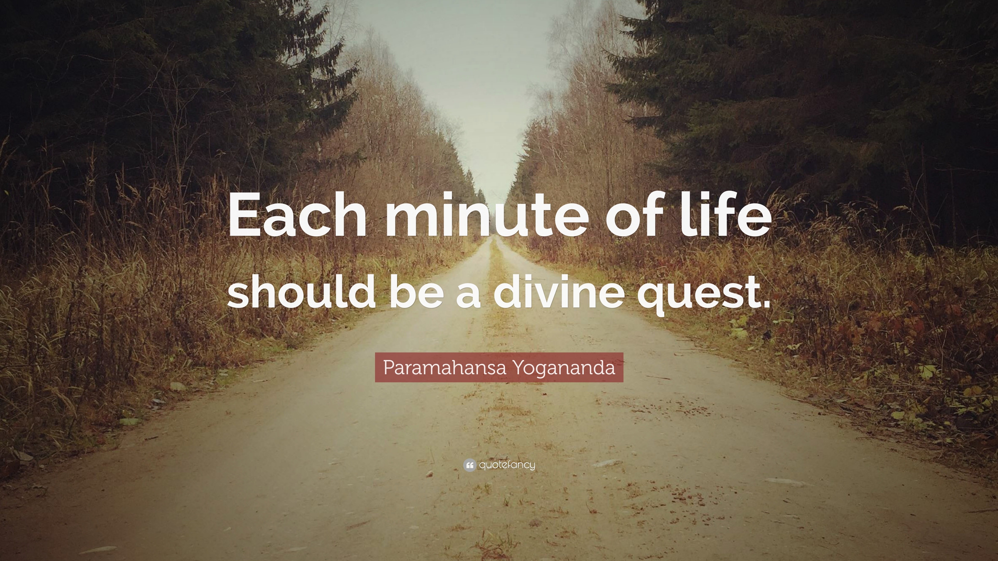 Paramahansa Yogananda Quote: “Each minute of life should be a divine ...
