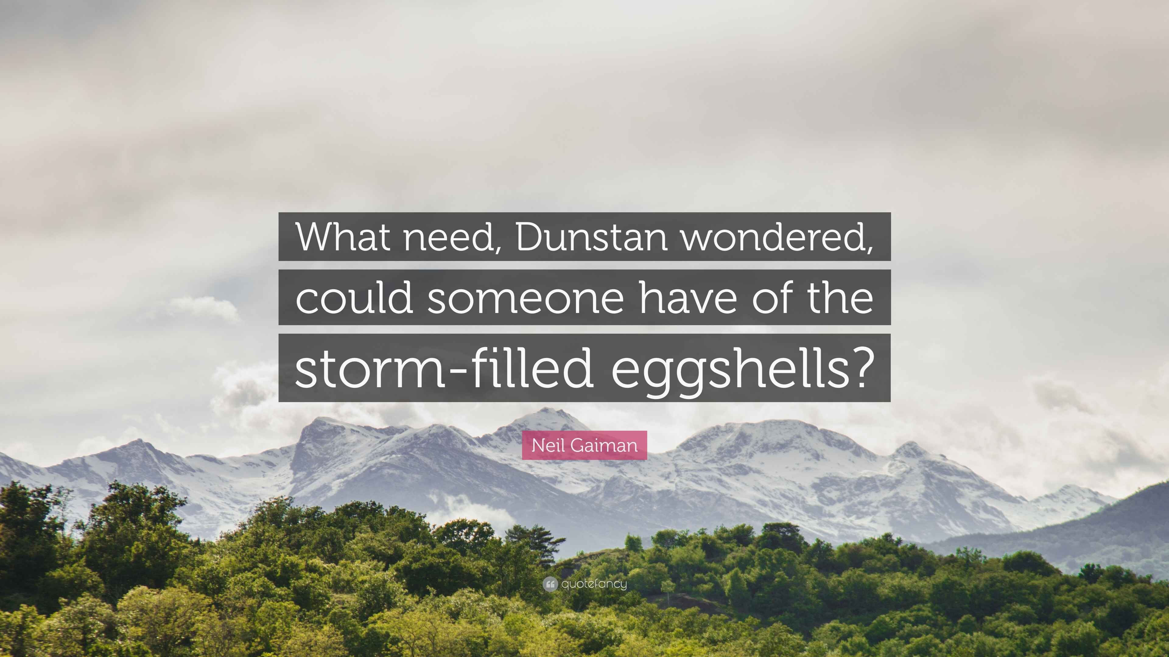 Neil Gaiman Quote: “What need, Dunstan wondered, could someone have of ...