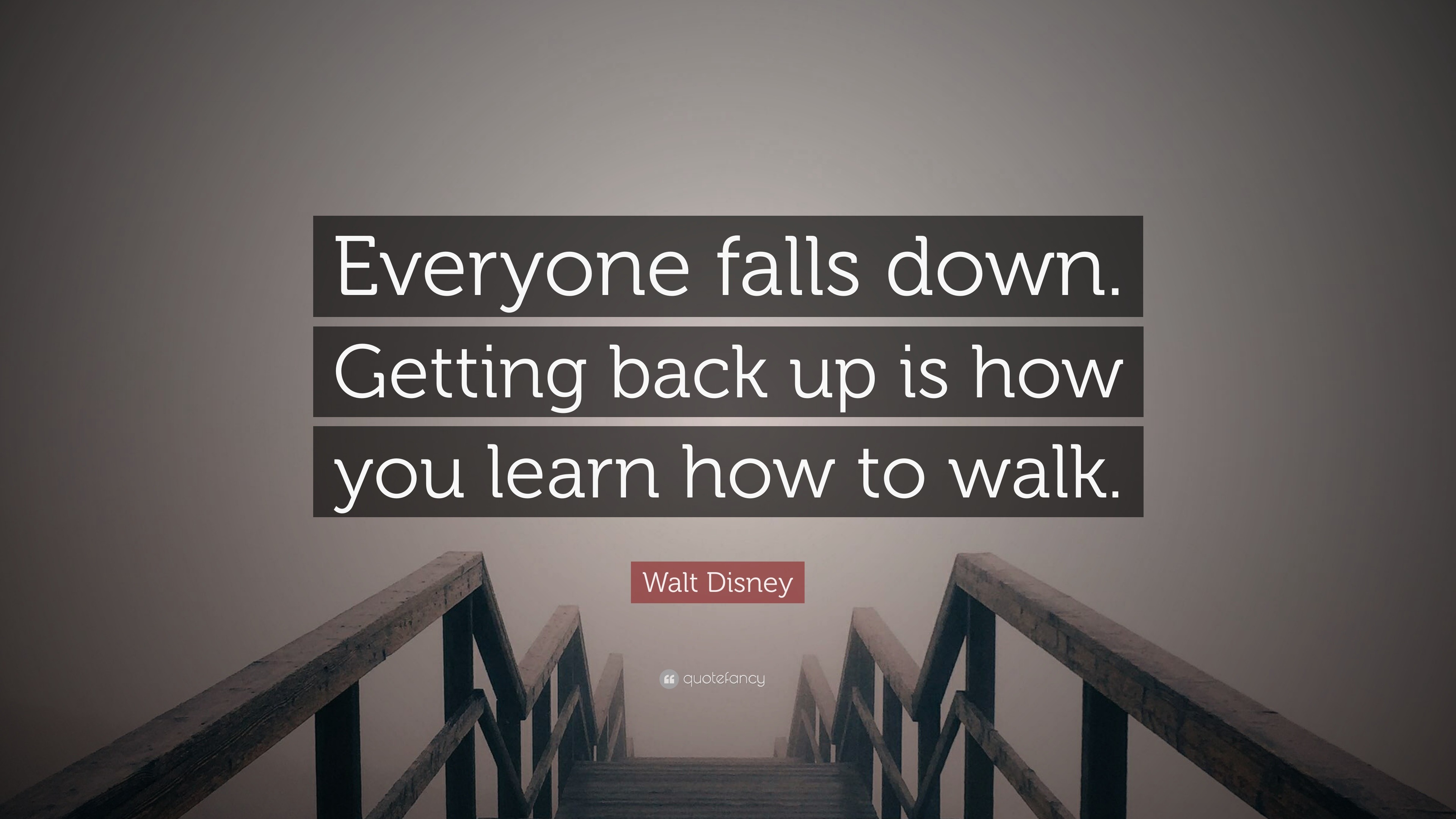 Walt Disney Quote: “Everyone falls down. Getting back up is how you ...