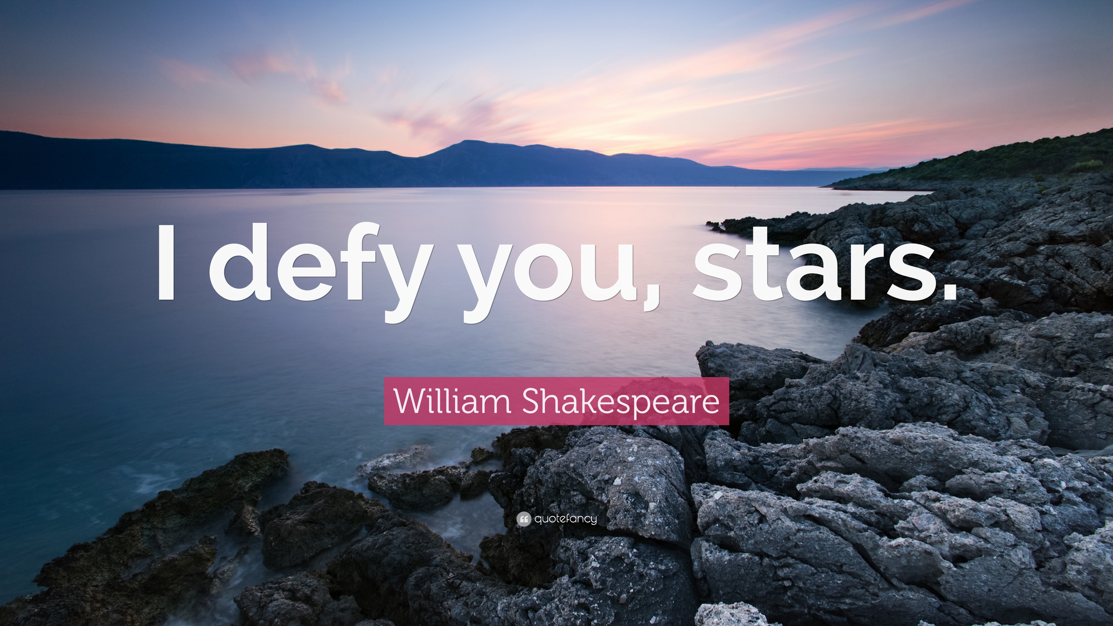 William Shakespeare Quote: “I defy you, stars.”