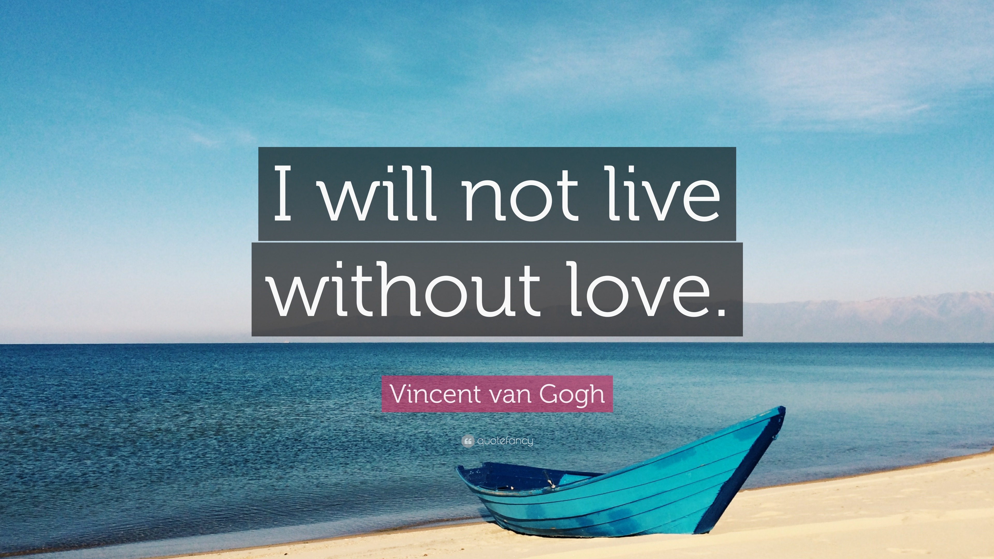 Vincent van Gogh Quote: “I will not live without love.”