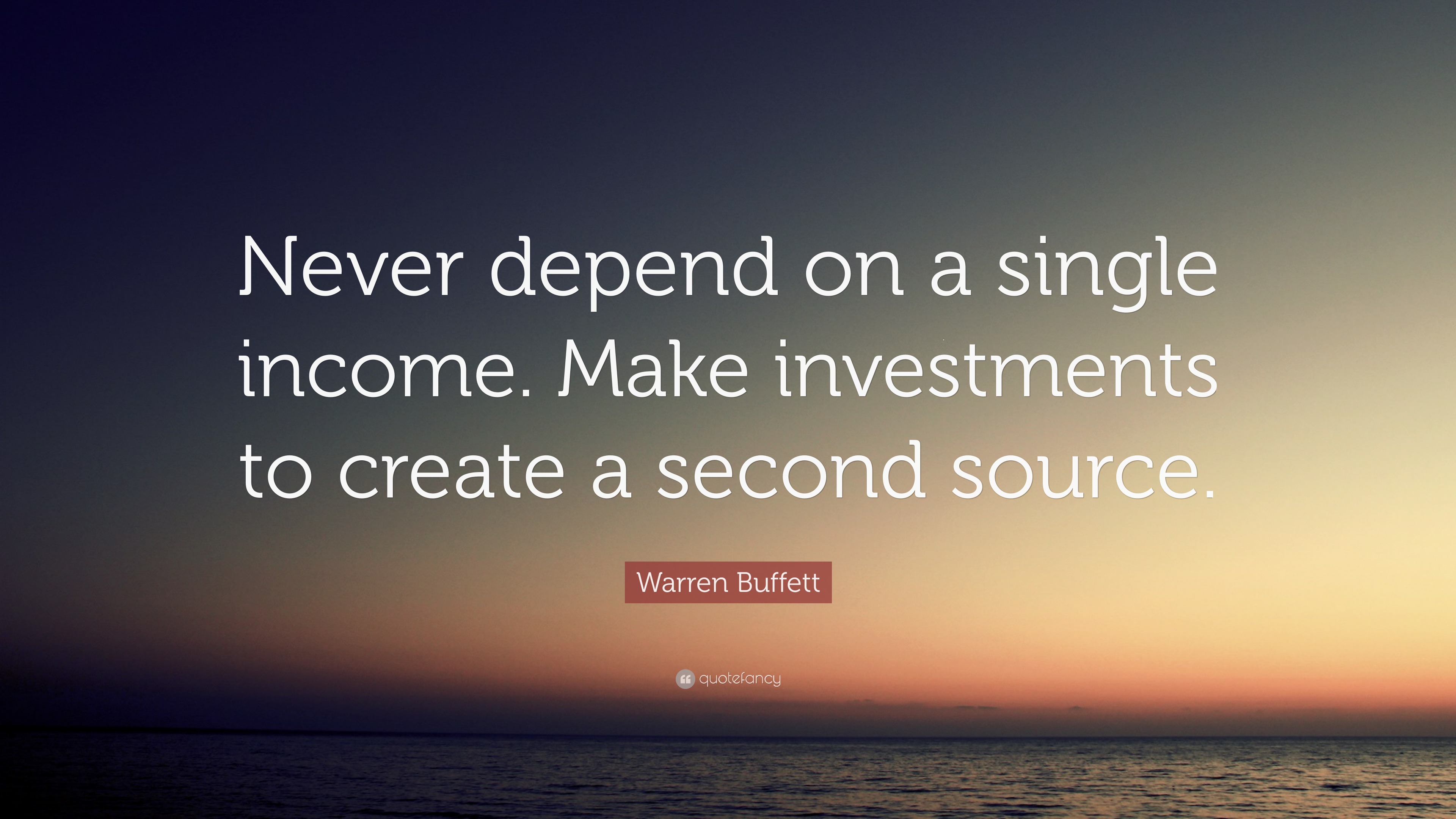 Warren Buffett Quote: “Never depend on a single income. Make ...