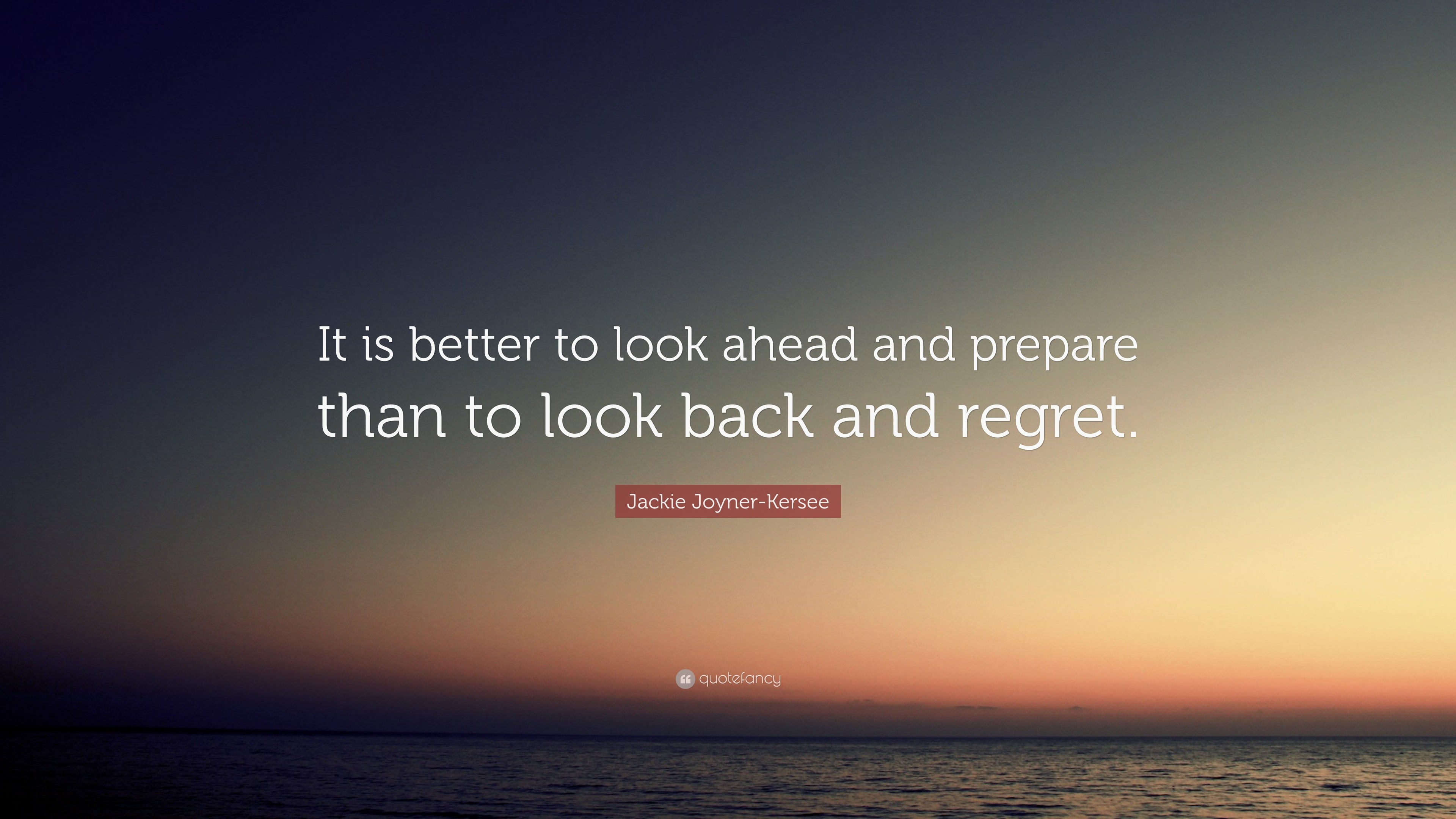Jackie Joyner-Kersee Quote: “It is better to look ahead and prepare ...