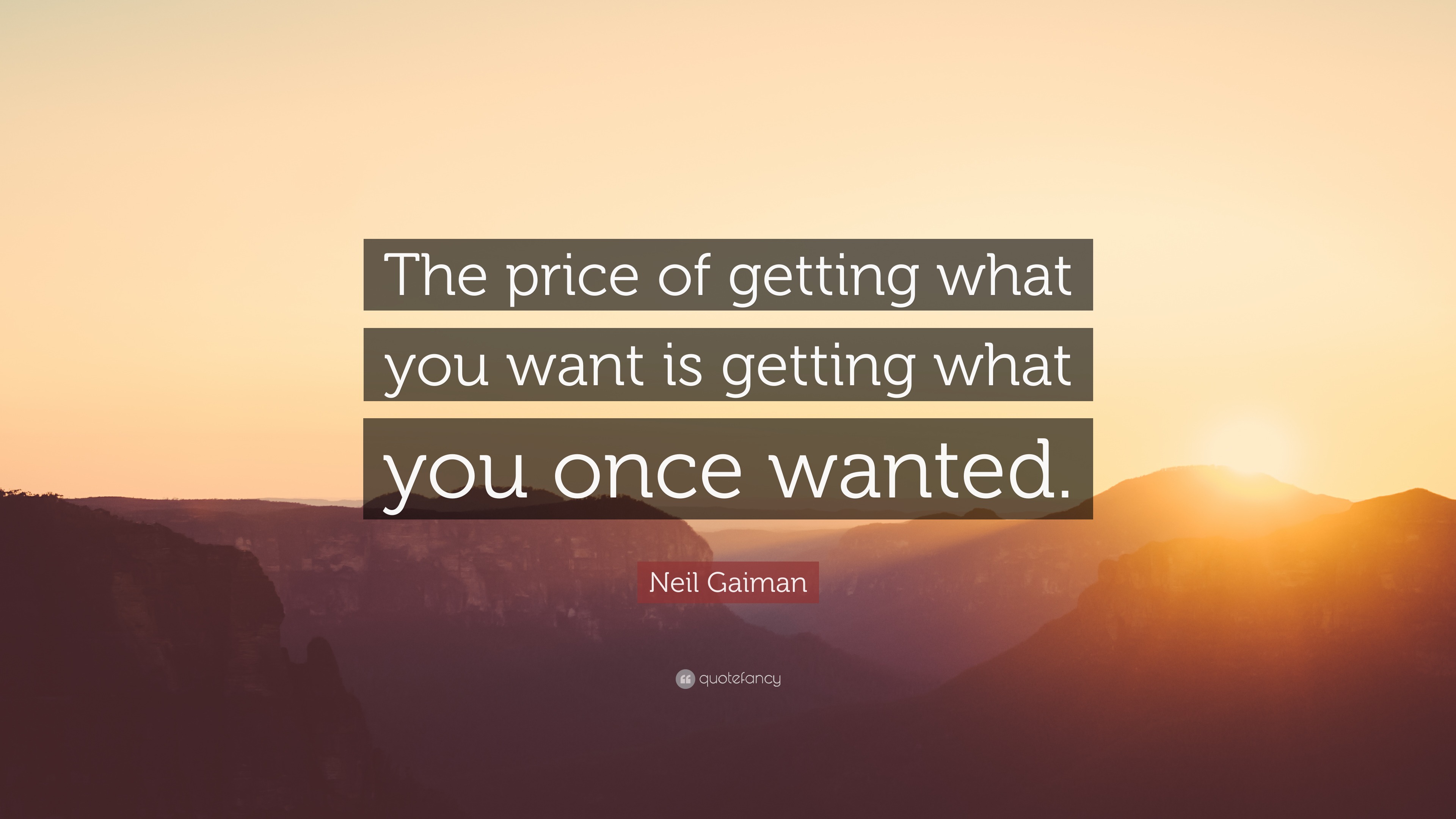 Neil Gaiman Quote: “The price of getting what you want is getting what ...