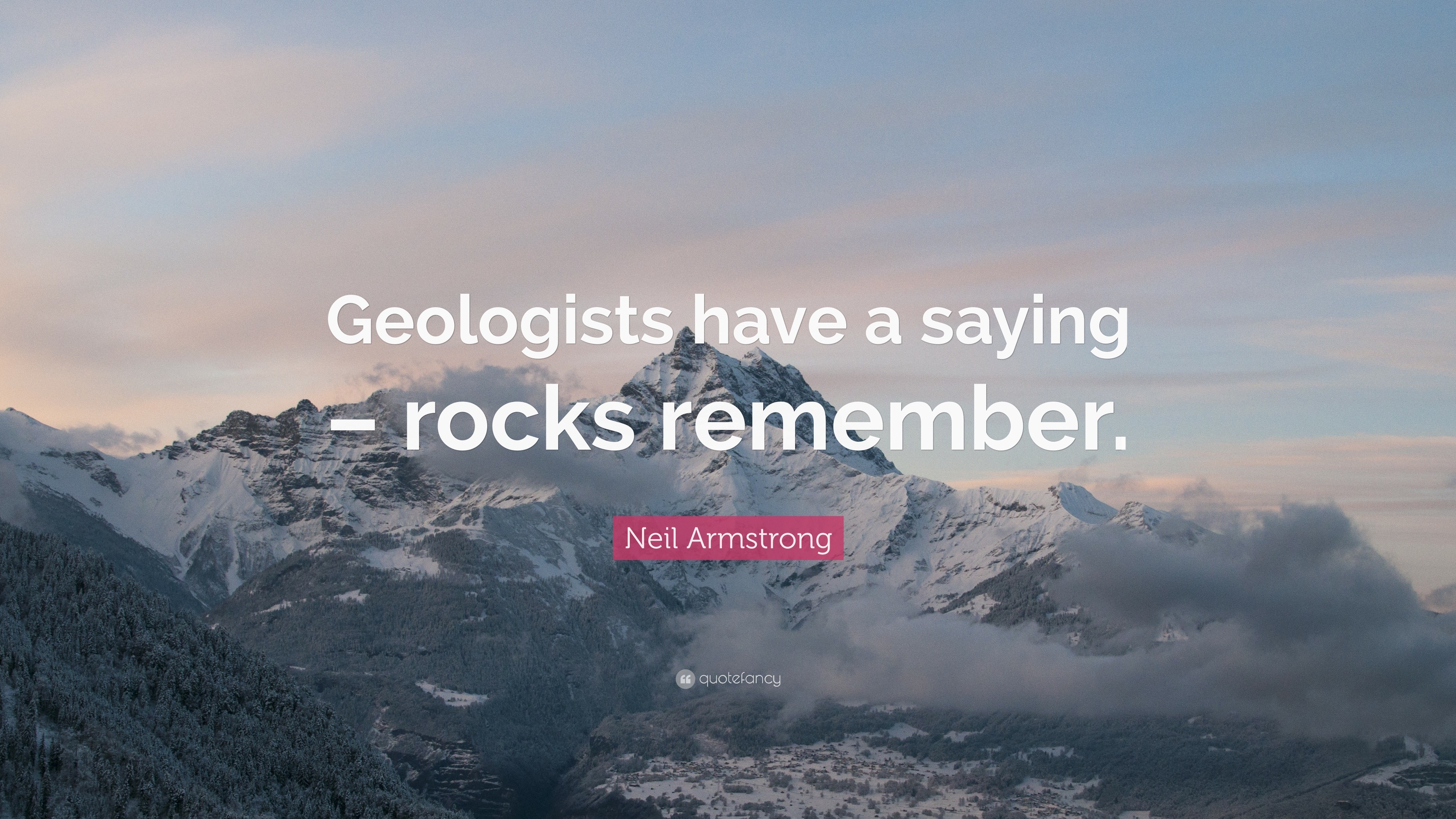 Neil Armstrong Quote: “Geologists have a saying – rocks remember.”