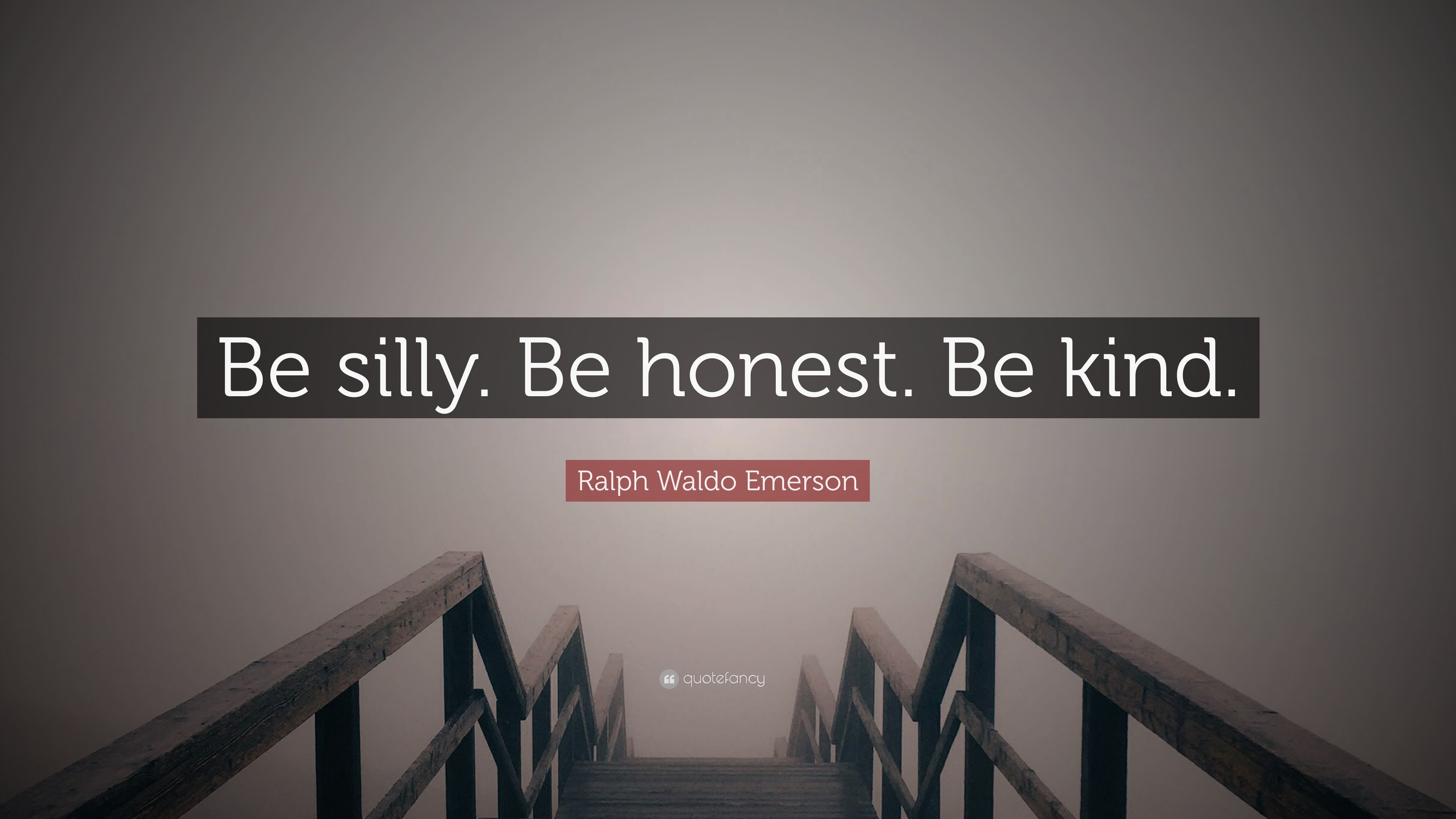 Ralph Waldo Emerson Quote: “Be silly. Be honest. Be kind.”
