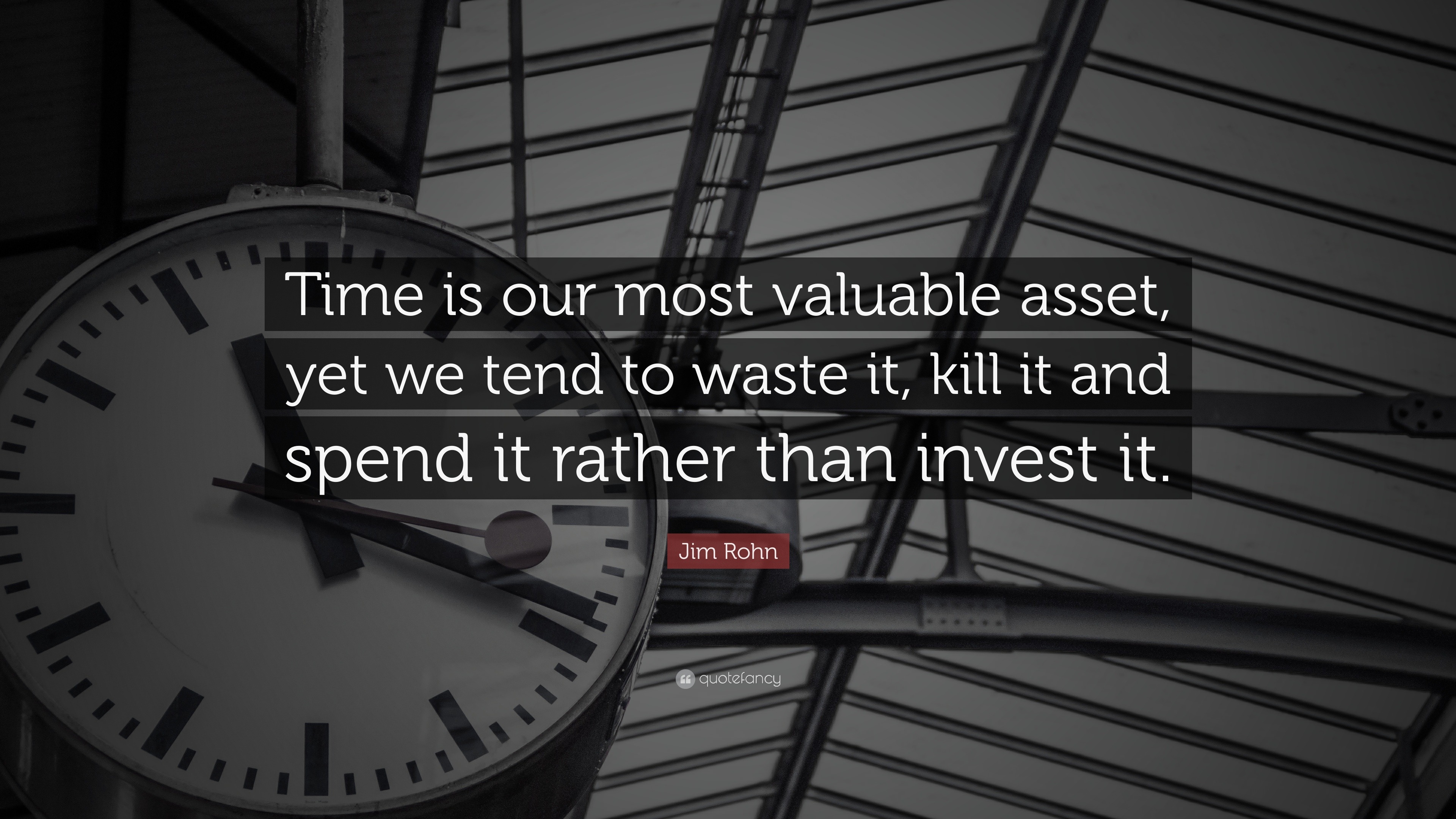 Jim Rohn Quote: “Time is our most valuable asset, yet we tend to waste ...
