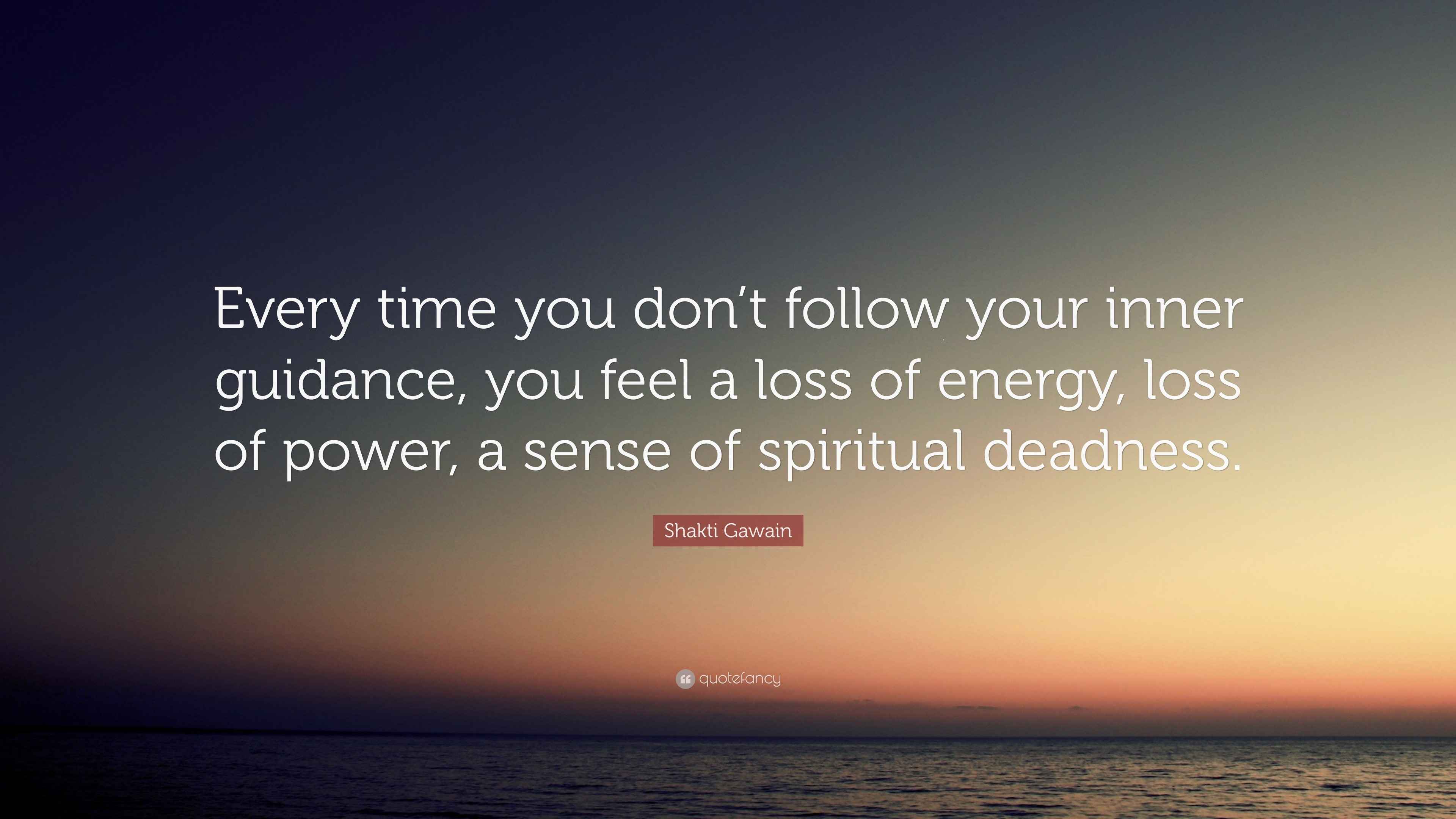 Shakti Gawain Quote: “Every time you don’t follow your inner guidance ...