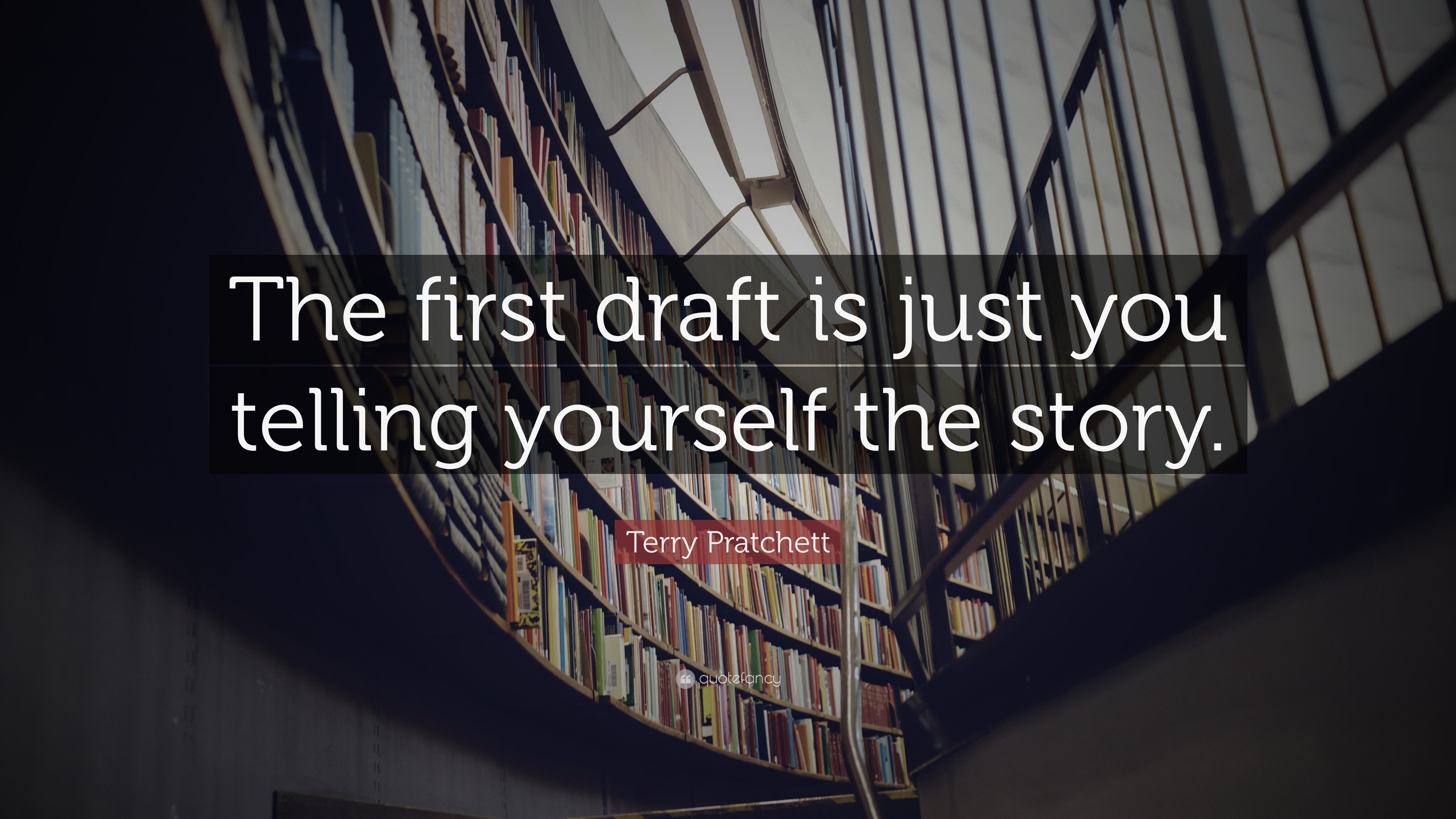Terry Pratchett Quote: “The first draft is just you telling yourself ...