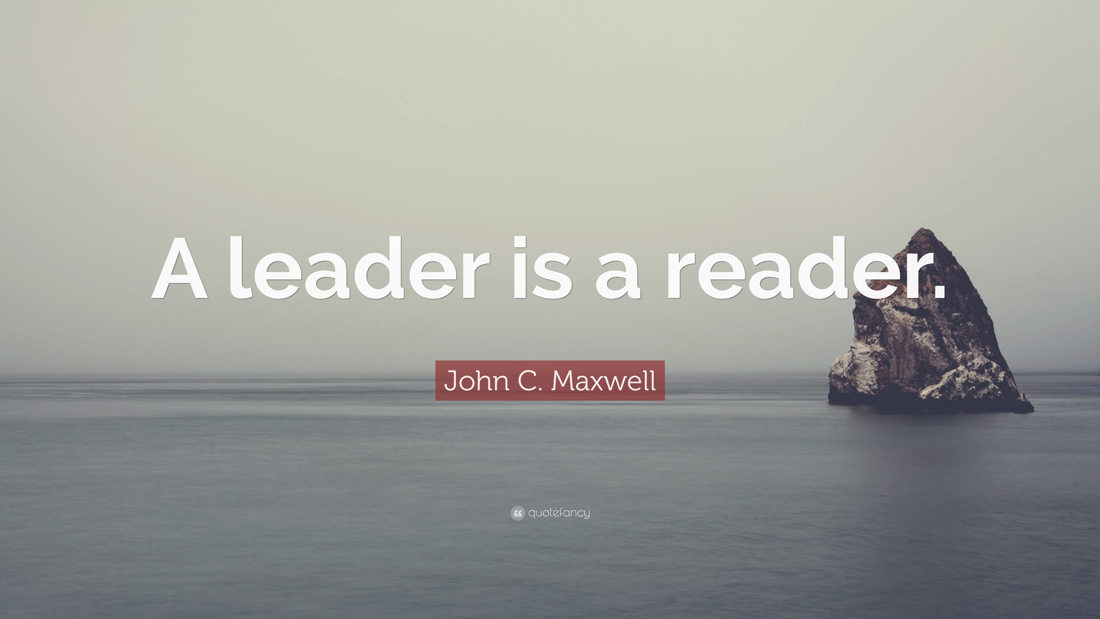 John C. Maxwell Quote: “A leader is a reader.”
