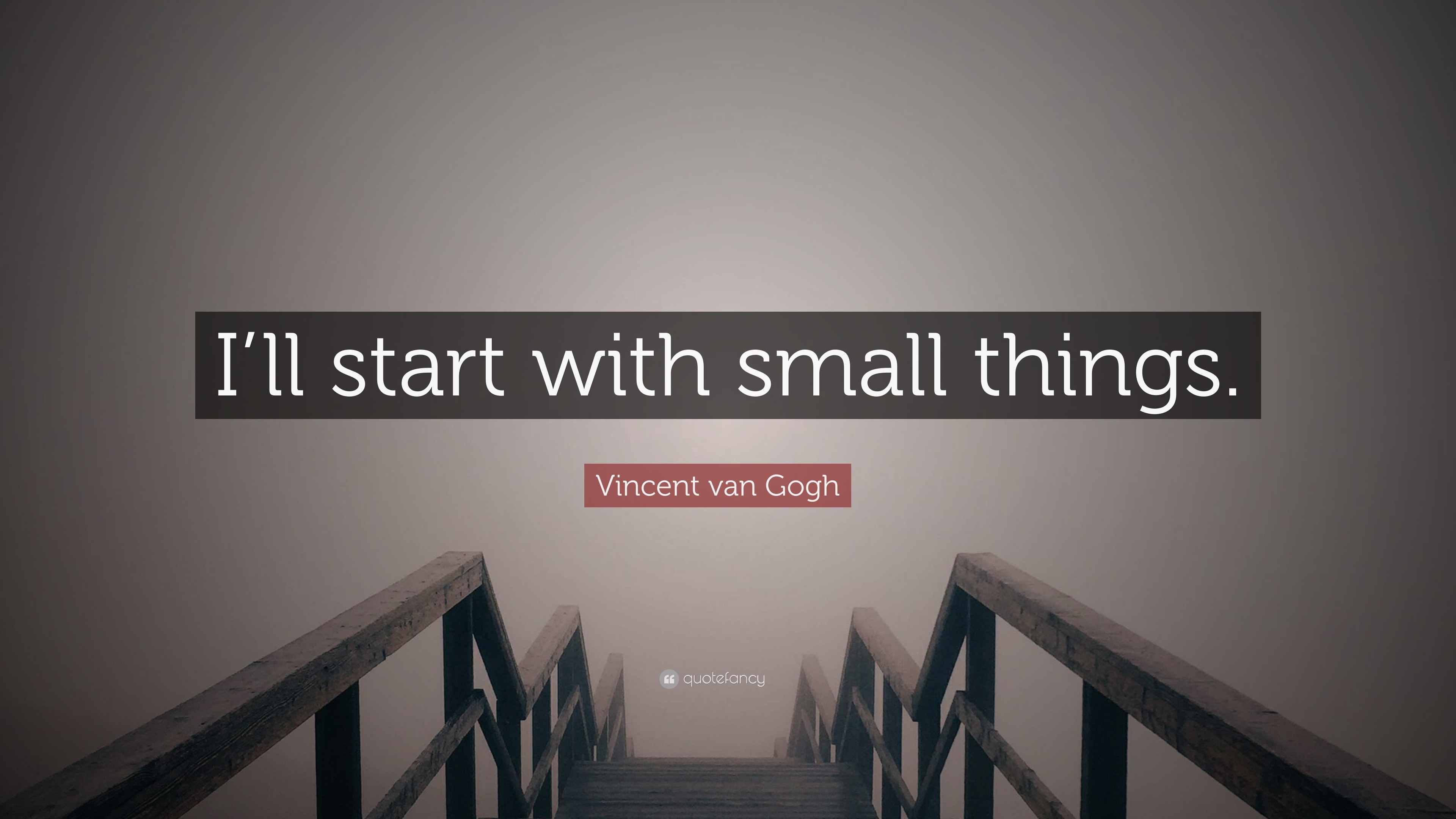 Vincent van Gogh Quote: “I’ll start with small things.”