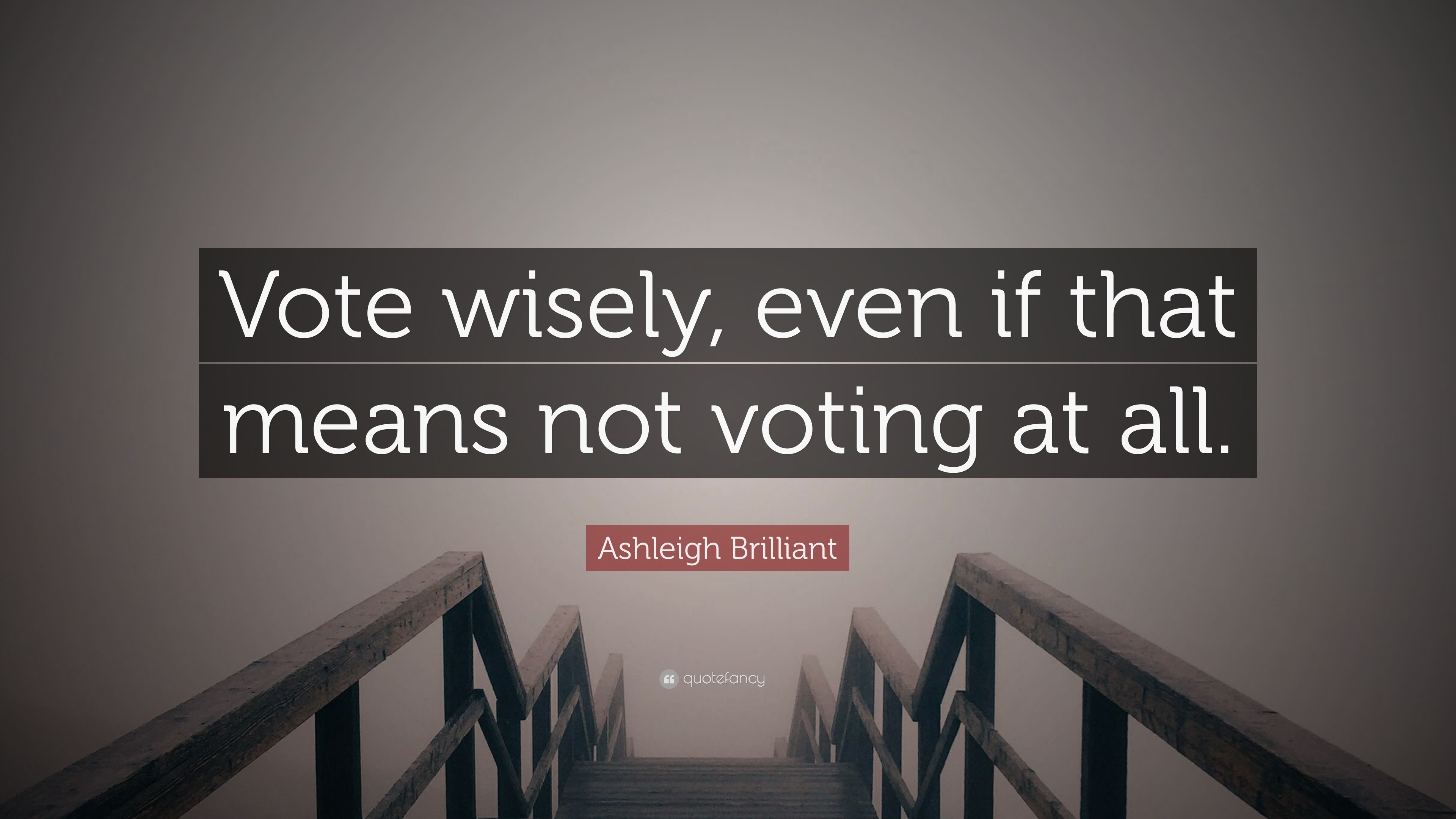 Ashleigh Brilliant Quote: “Vote wisely, even if that means not voting ...