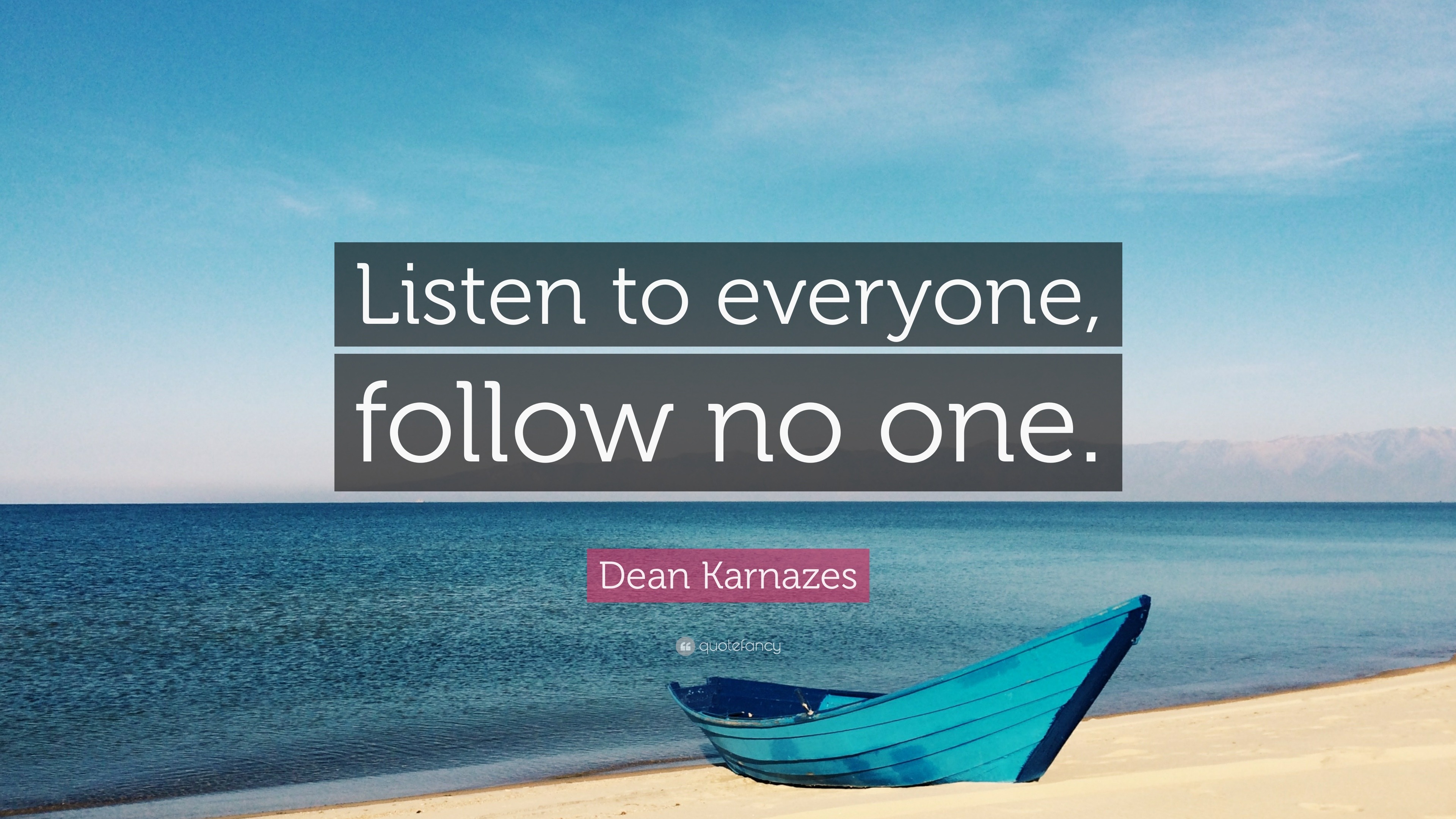 Dean Karnazes Quote: “Listen to everyone, follow no one.”