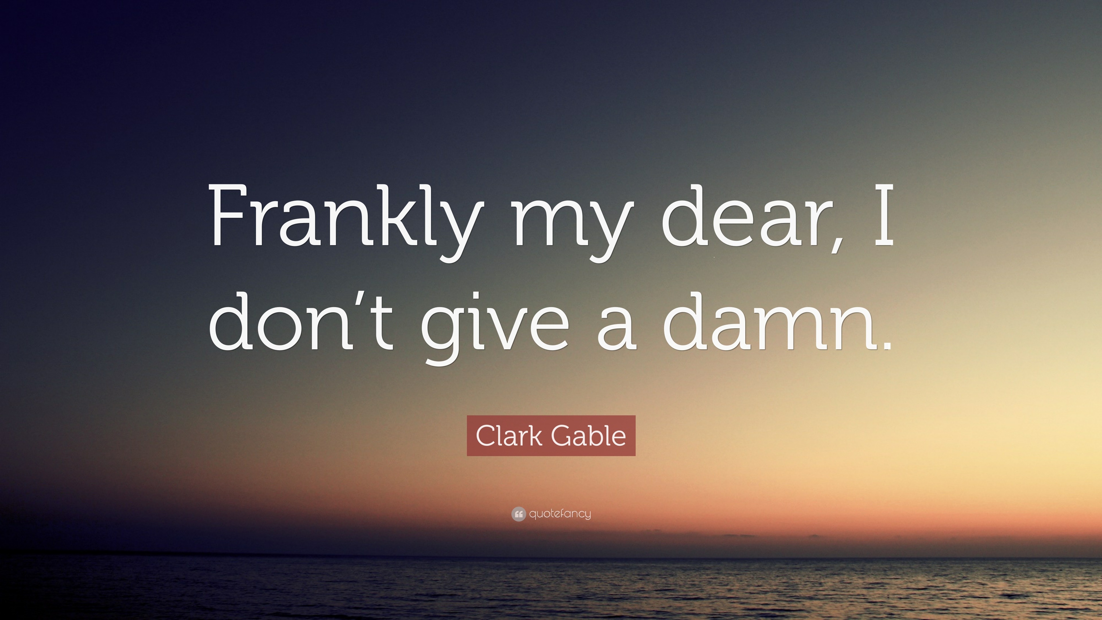 Clark Gable Quote Frankly My Dear I Don t Give A Damn Clark Gable Quote Frankly My Dear I Don t Give A Damn