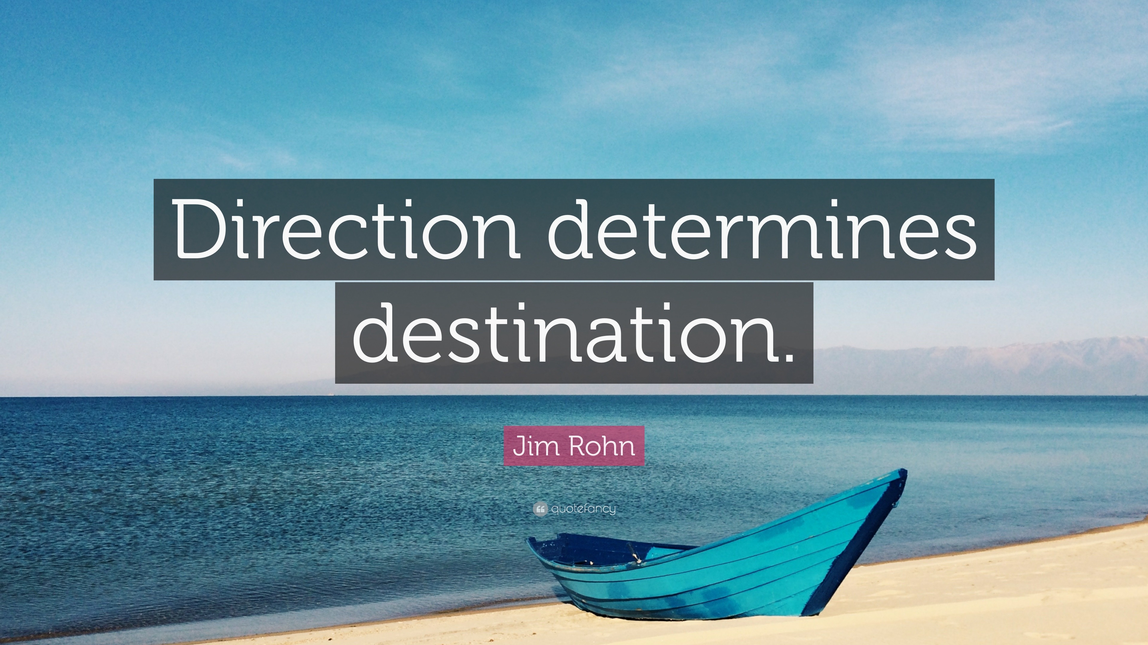 Jim Rohn Quote: “Direction determines destination.”