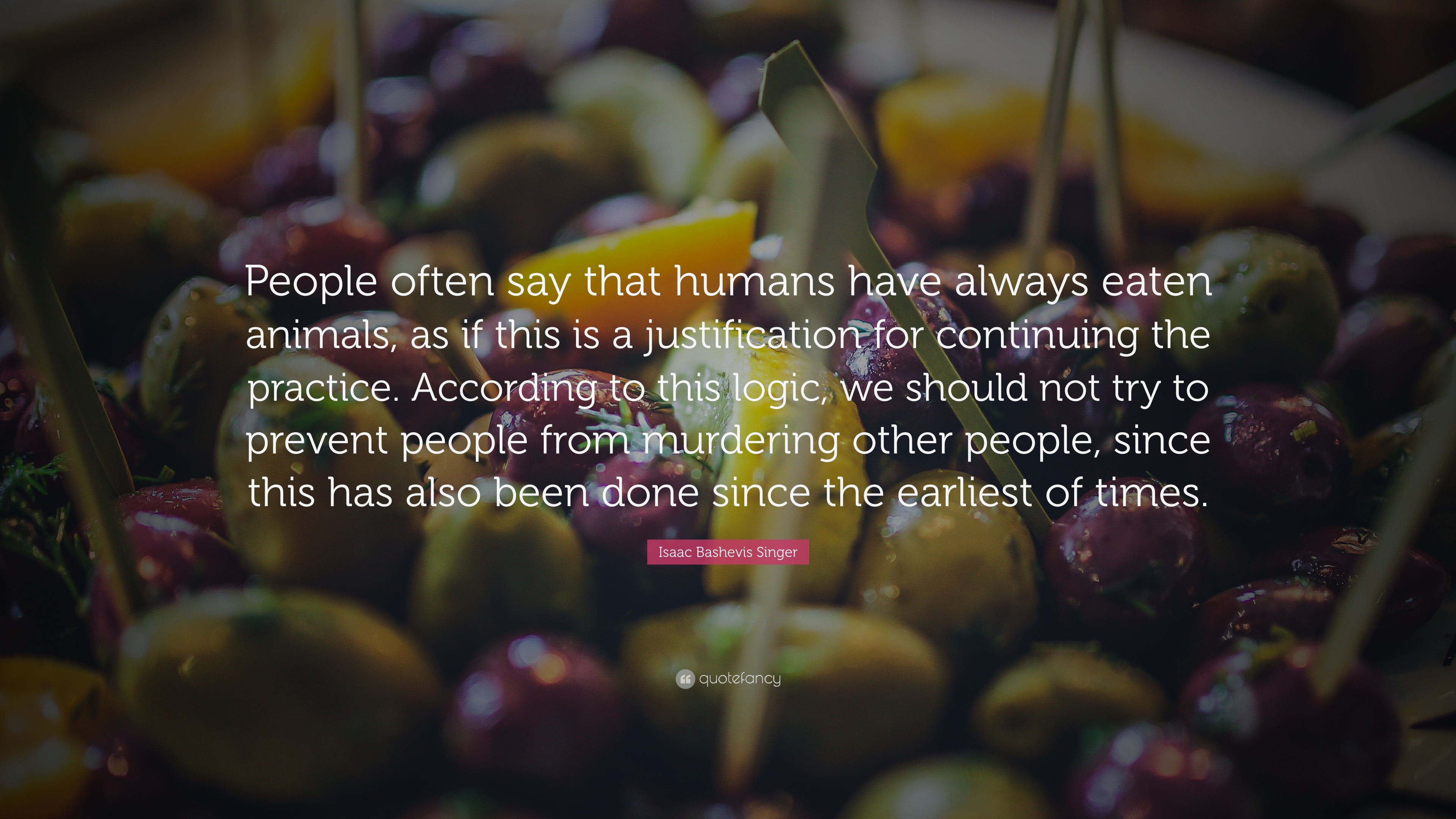 Isaac Bashevis Singer Quote: “People often say that humans have always ...
