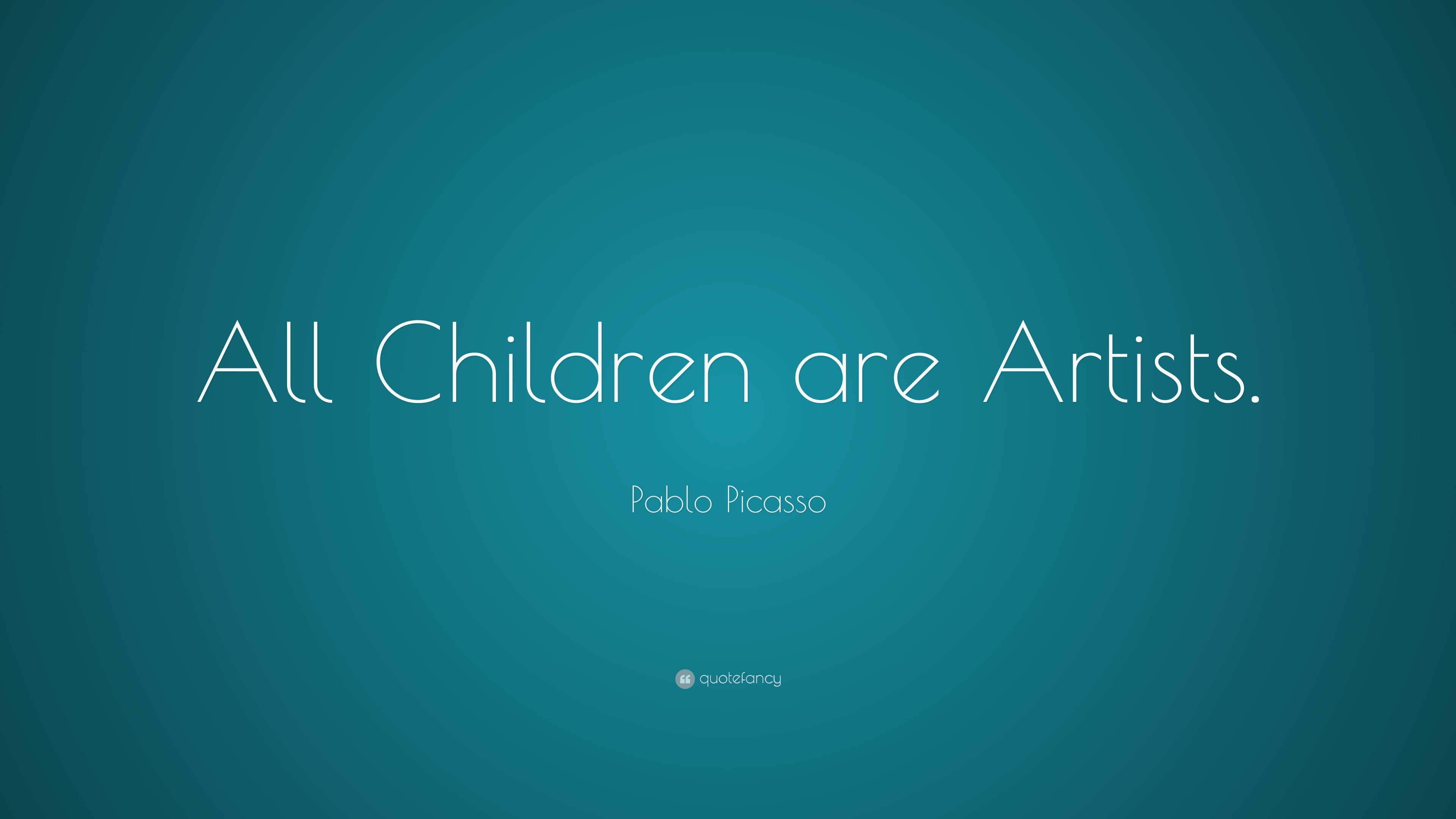 Pablo Picasso Quote: “All Children are Artists.”