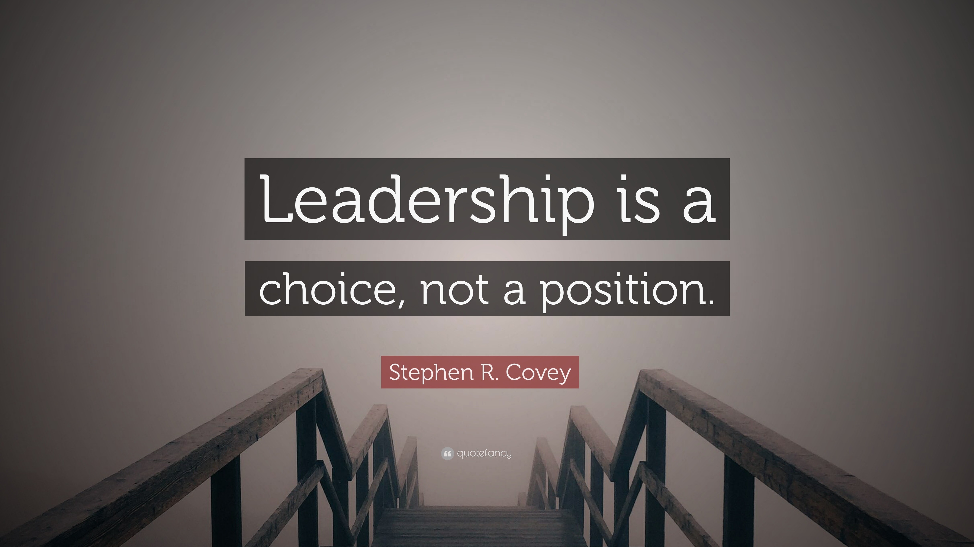 Stephen R. Covey Quote: “Leadership is a choice, not a position.”