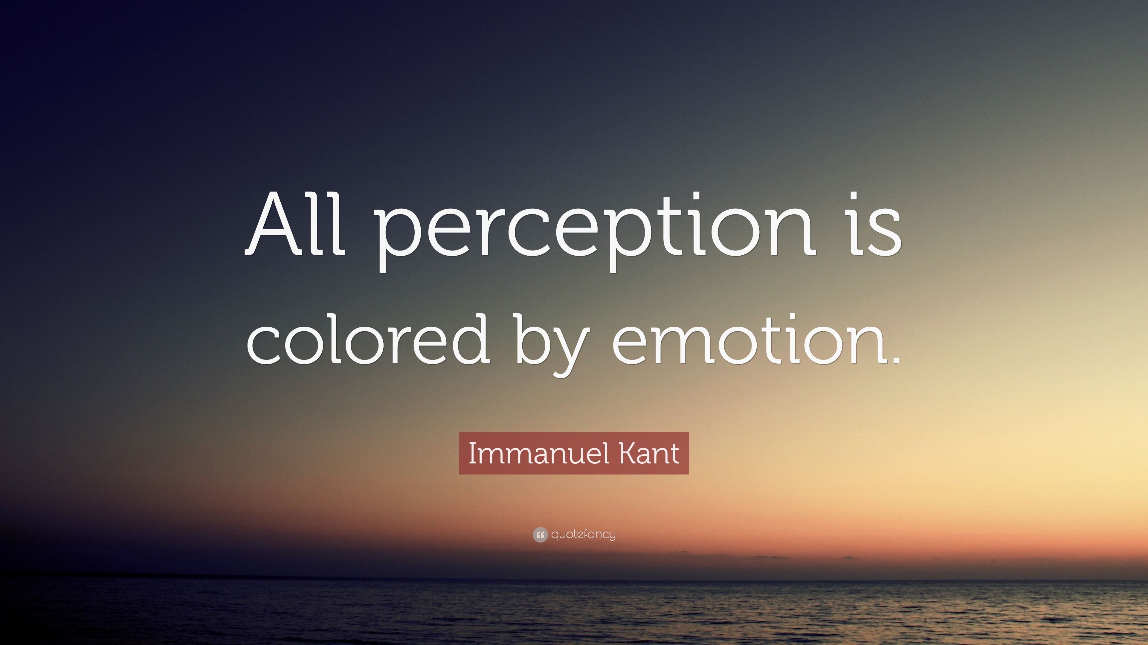 Immanuel Kant Quote: “All perception is colored by emotion.”