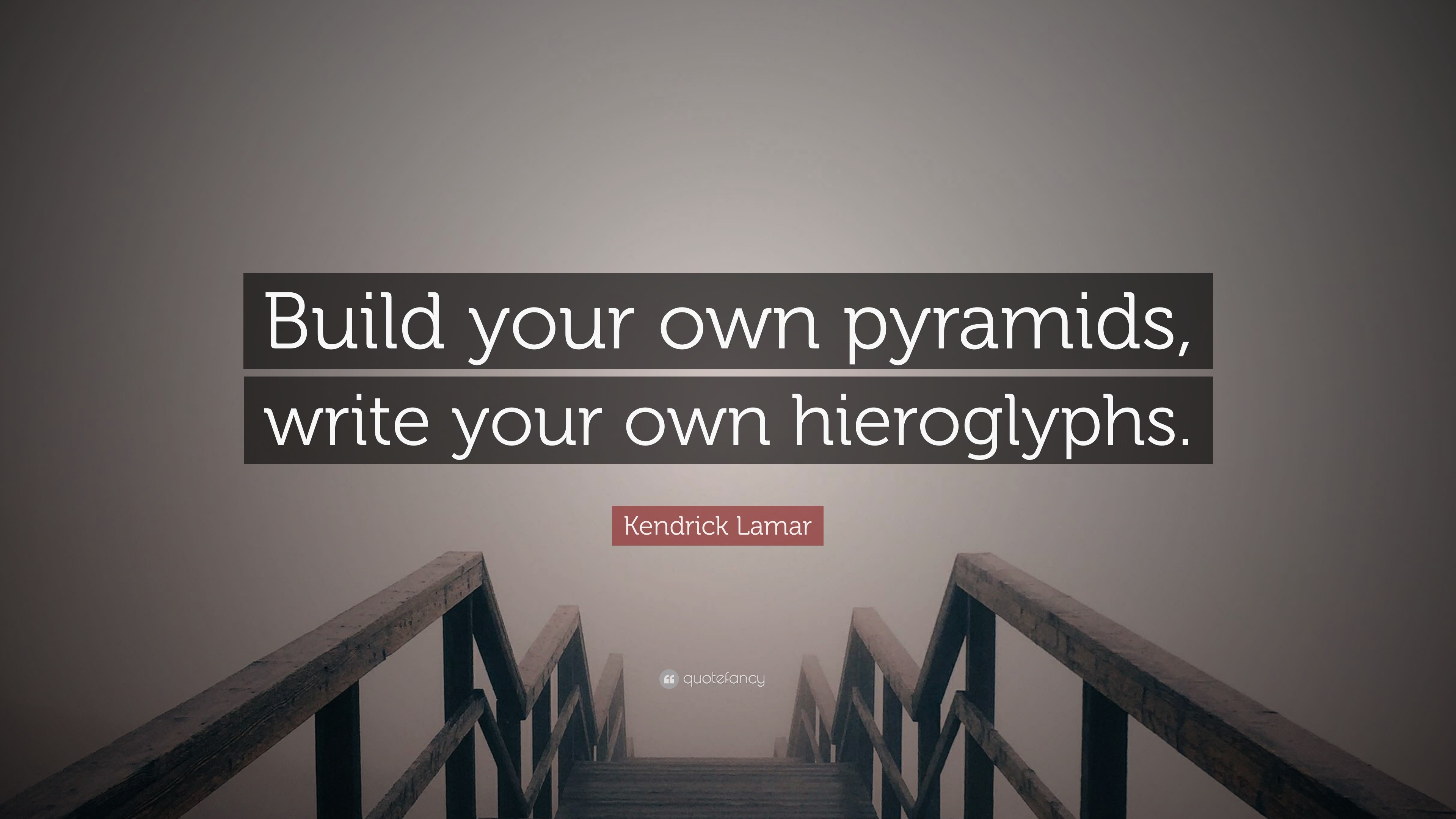 Kendrick Lamar Quote: “Build your own pyramids, write your own ...