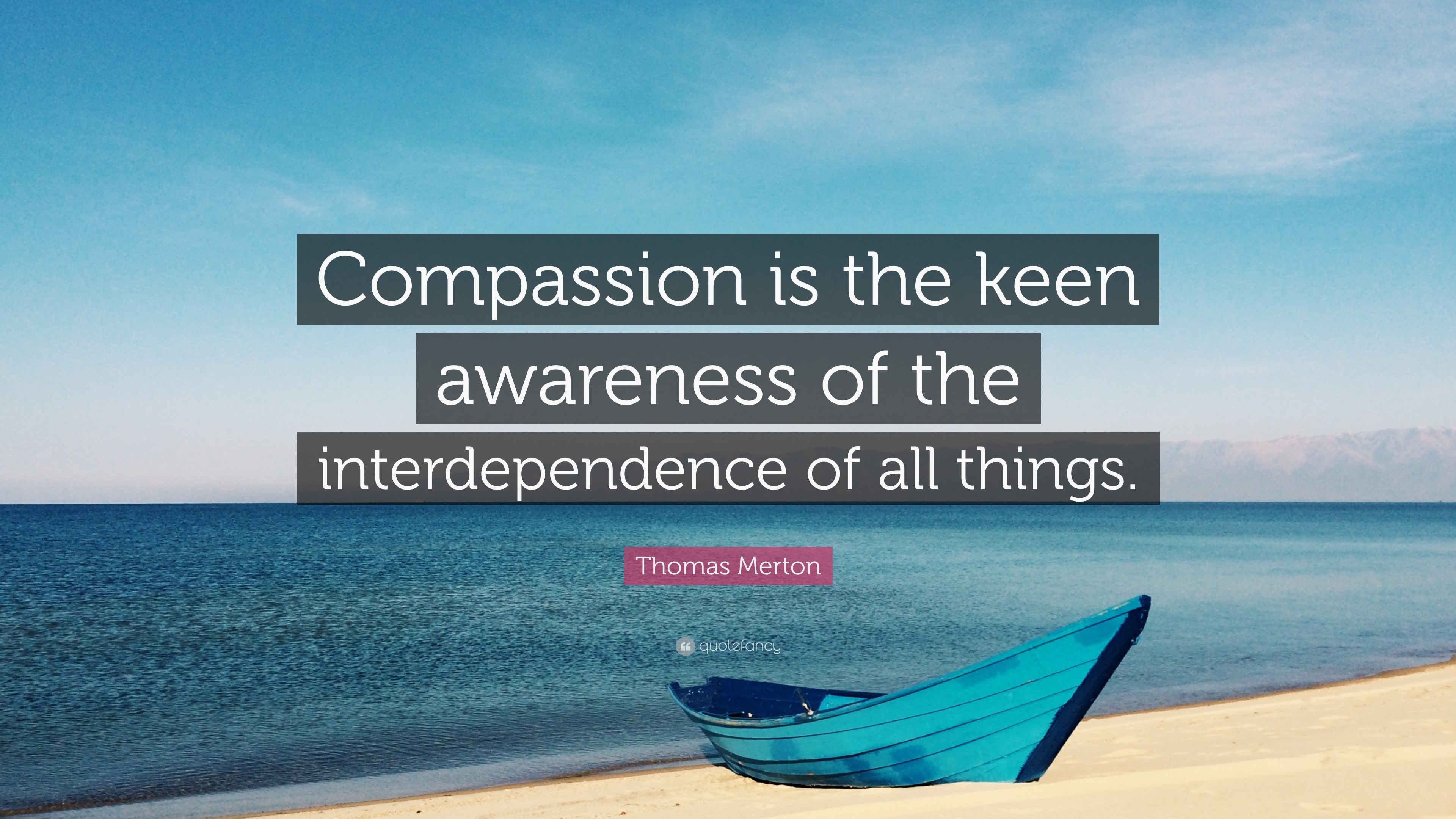 Thomas Merton Quote: “Compassion is the keen awareness of the ...