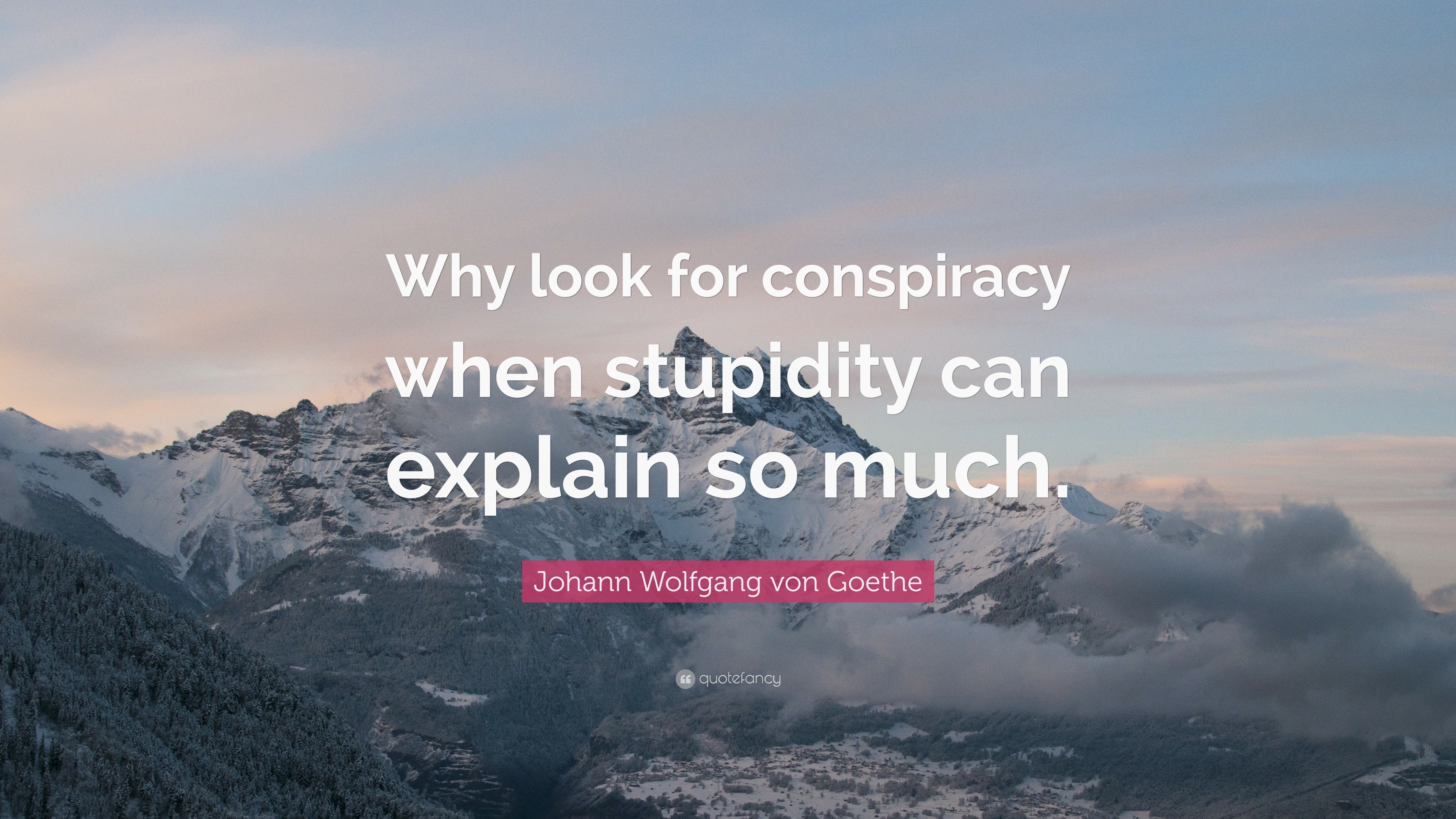 Johann Wolfgang von Goethe Quote: “Why look for conspiracy when ...