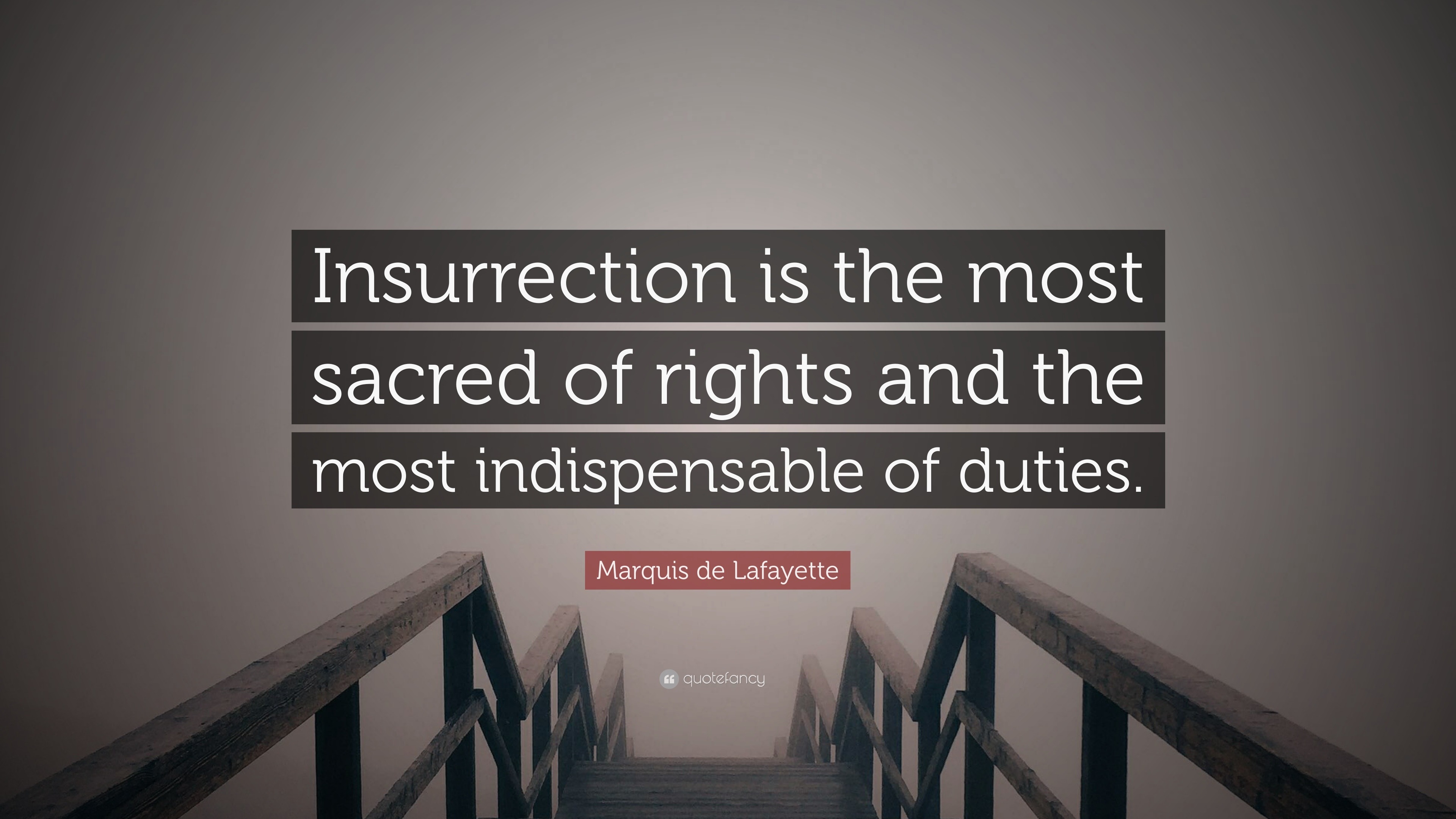 Marquis de Lafayette Quote: “Insurrection is the most sacred of rights ...