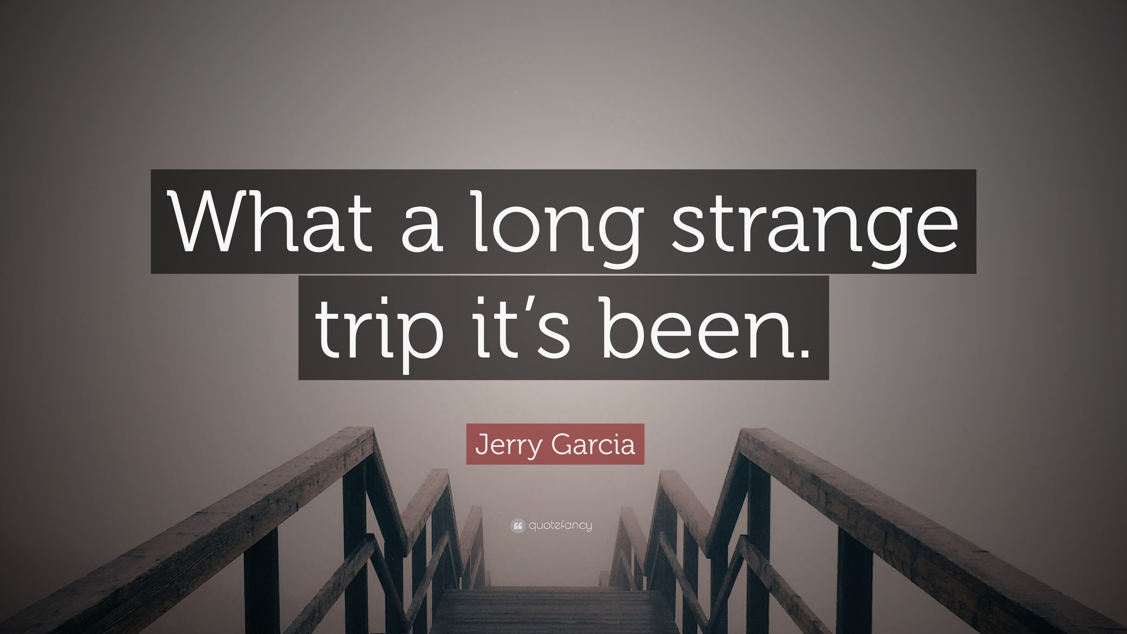 Jerry Garcia Quote: “What a long strange trip it’s been.”