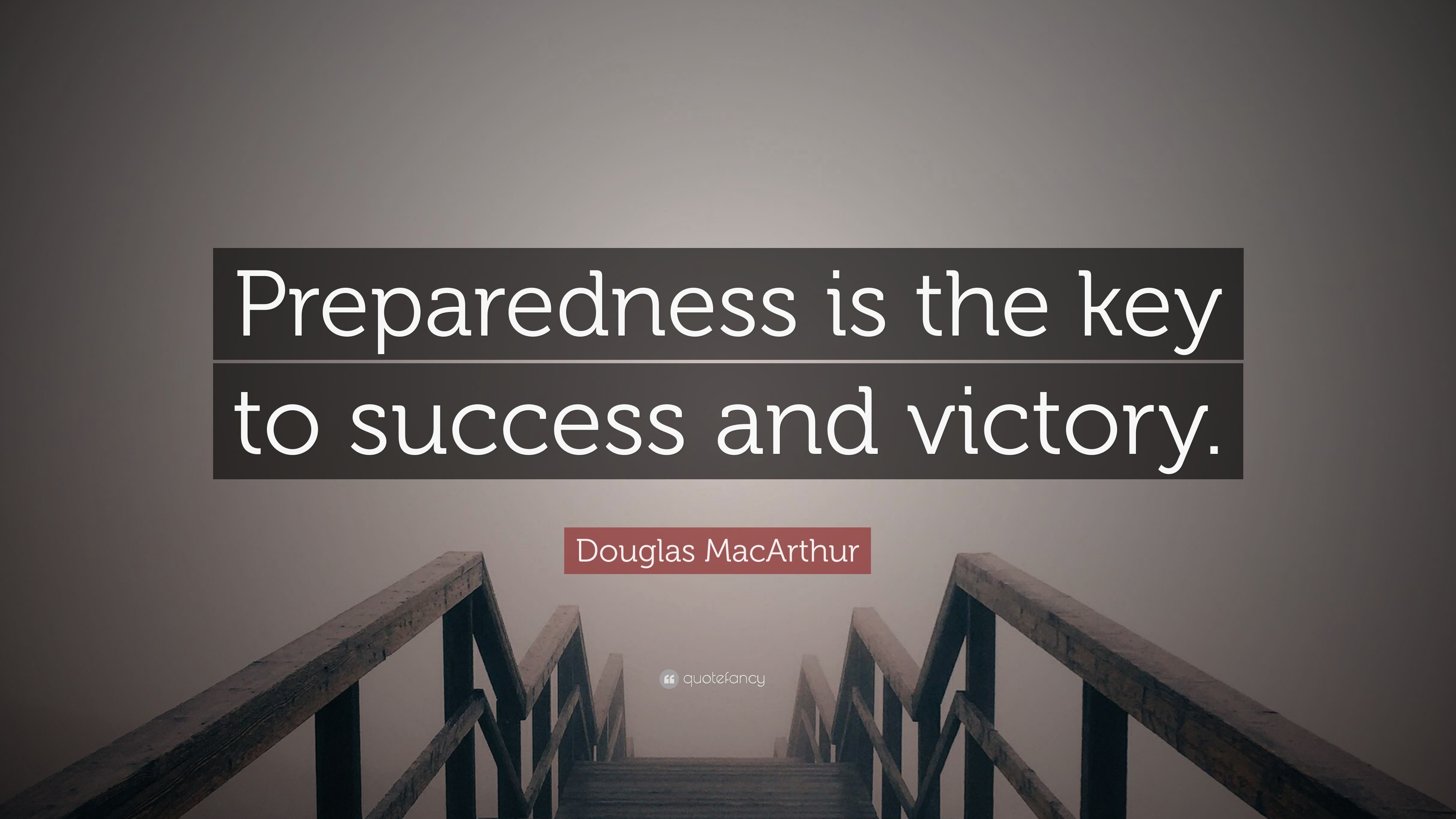 Douglas MacArthur Quote: “Preparedness is the key to success and victory.”