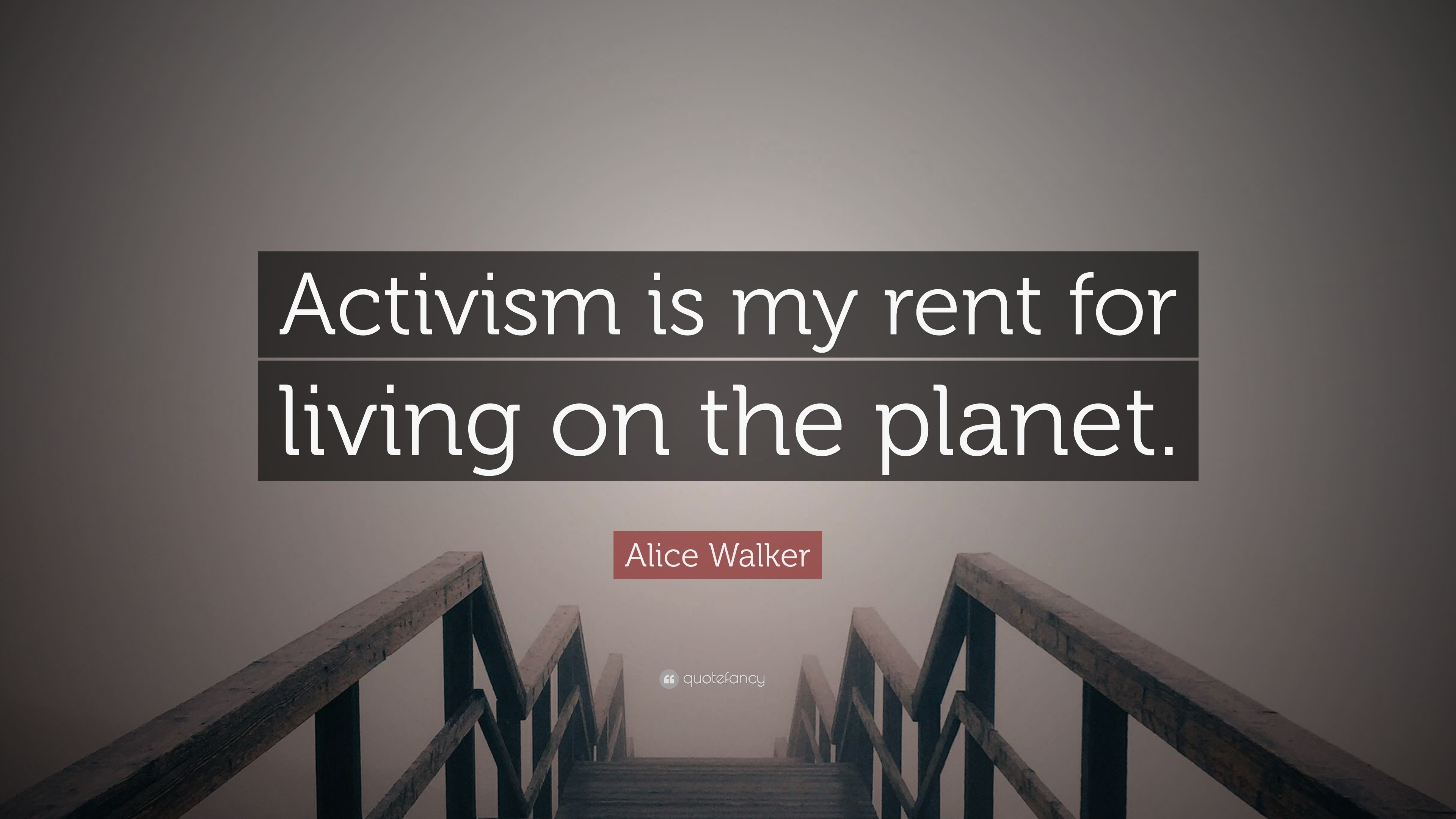 Alice Walker Quote: “Activism is my rent for living on the planet.”