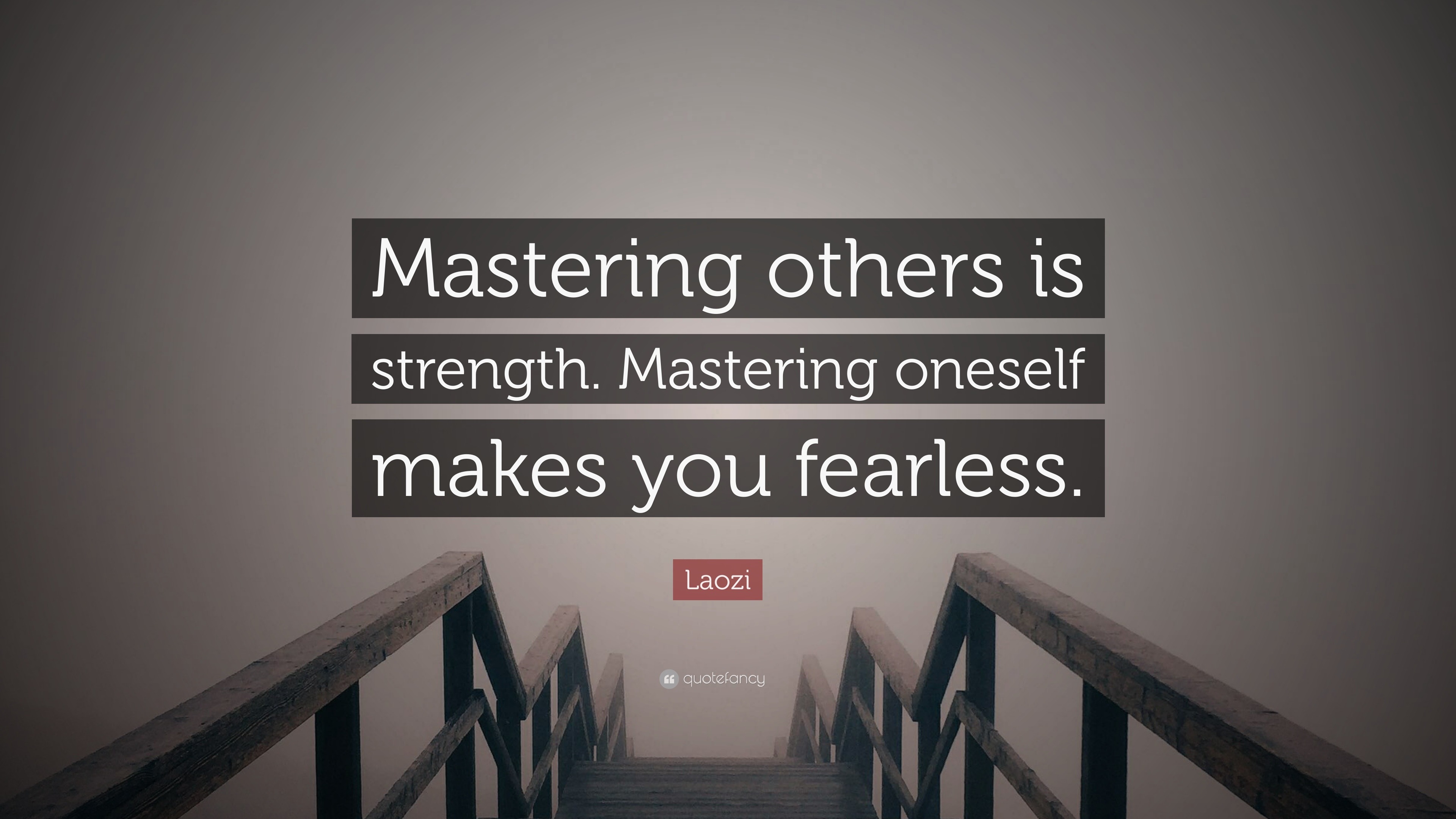 Laozi Quote: “Mastering others is strength. Mastering oneself makes you ...