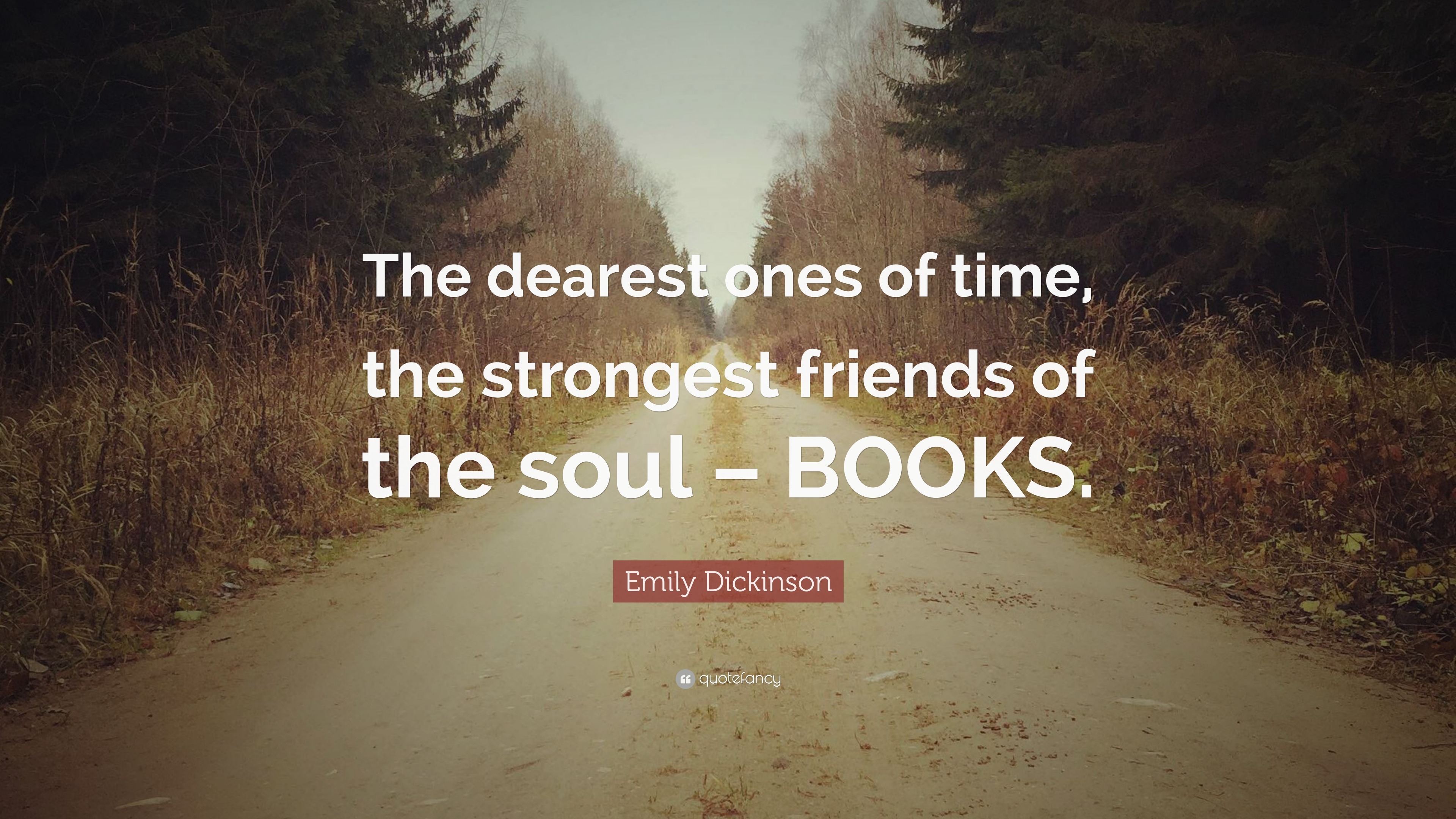 Emily Dickinson Quote: “The dearest ones of time, the strongest friends ...