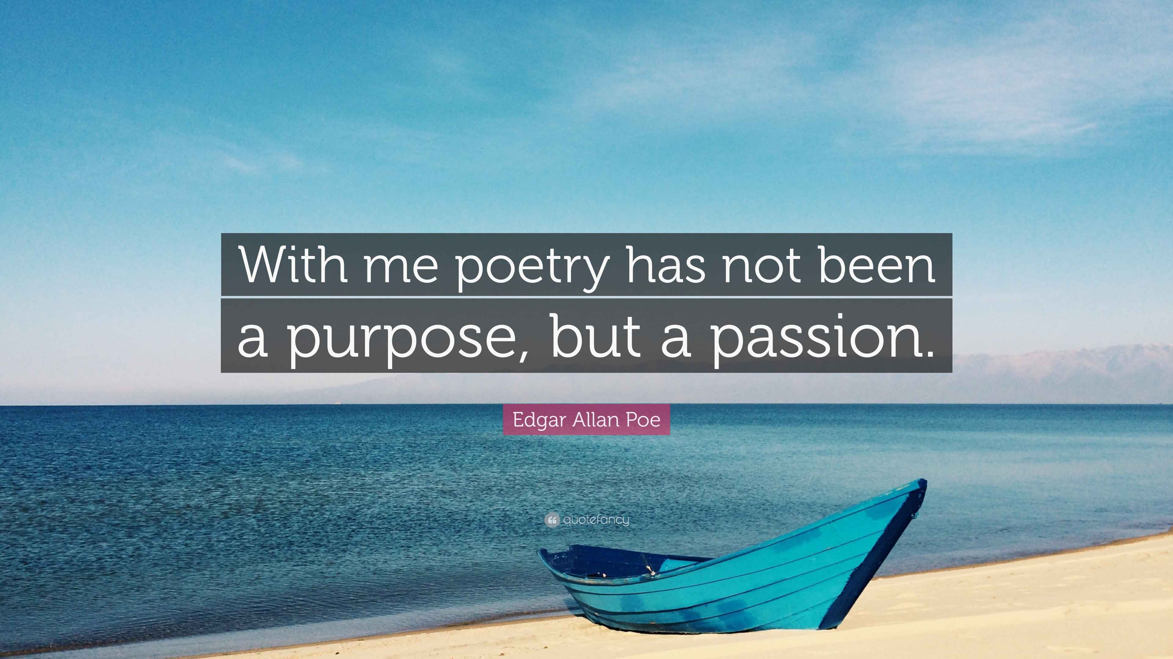 Edgar Allan Poe Quote: “With me poetry has not been a purpose, but a ...