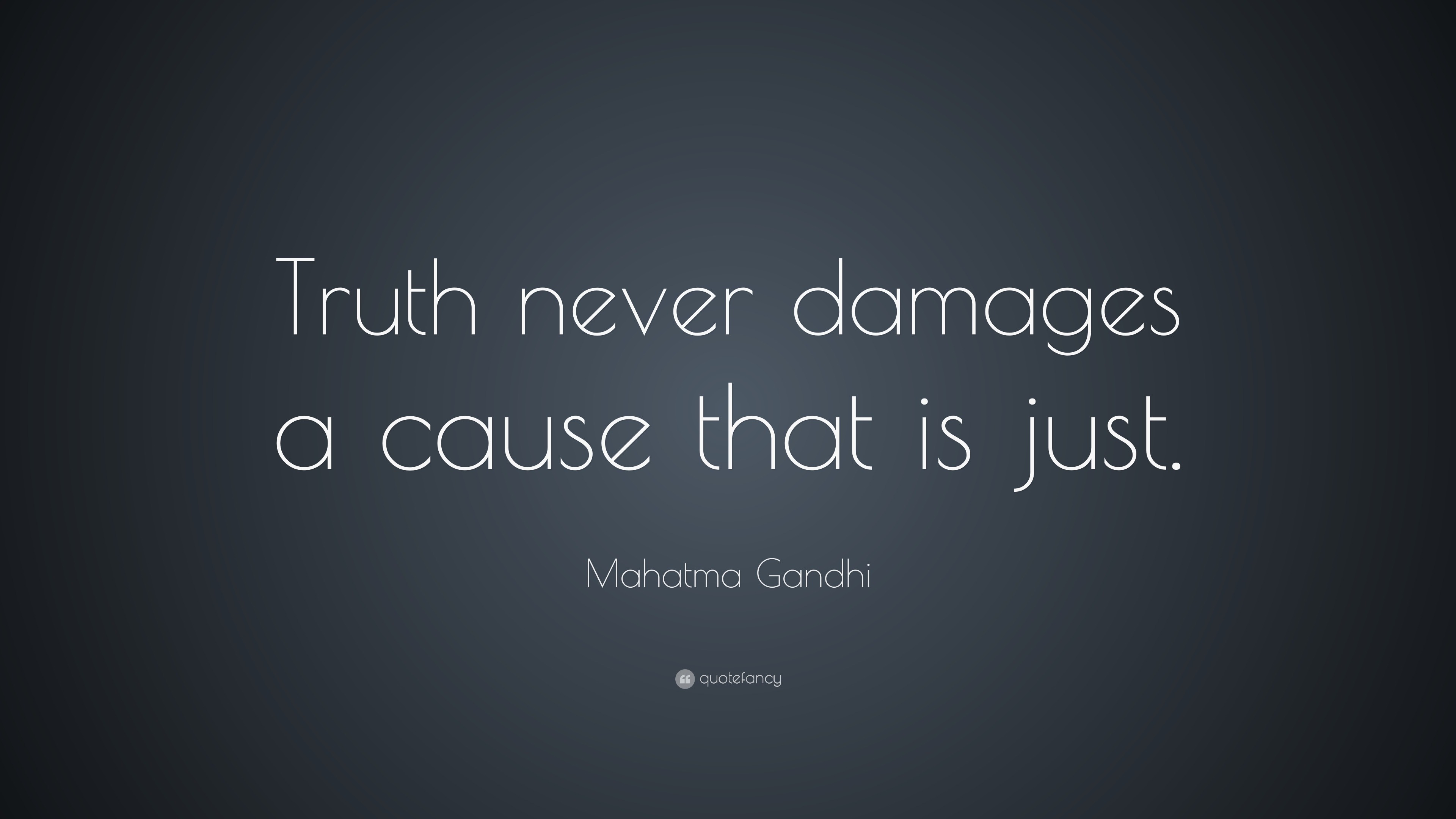 Mahatma Gandhi Quote: “Truth never damages a cause that is just.”