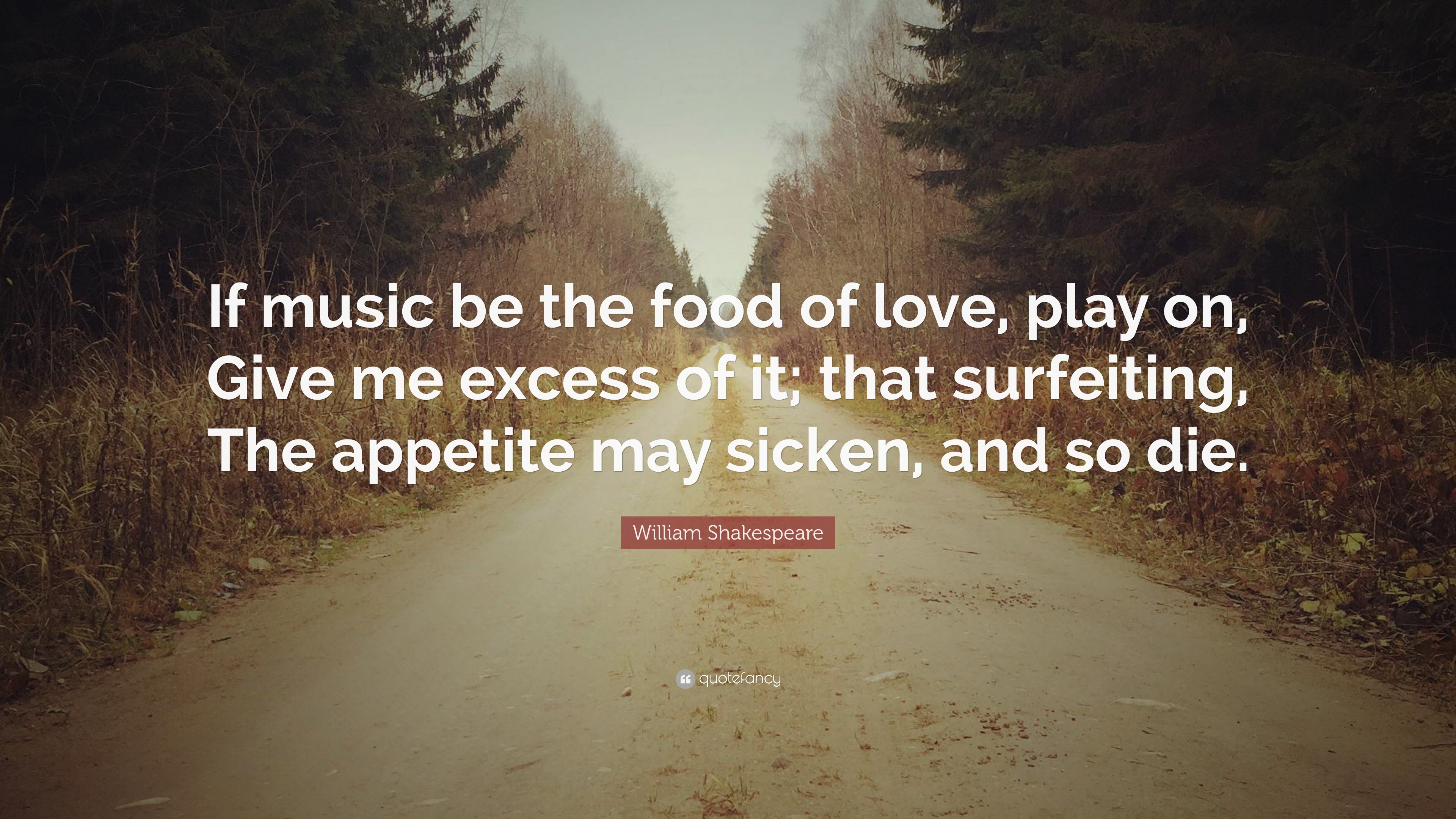 William Shakespeare Quote: “If music be the food of love, play on, Give ...