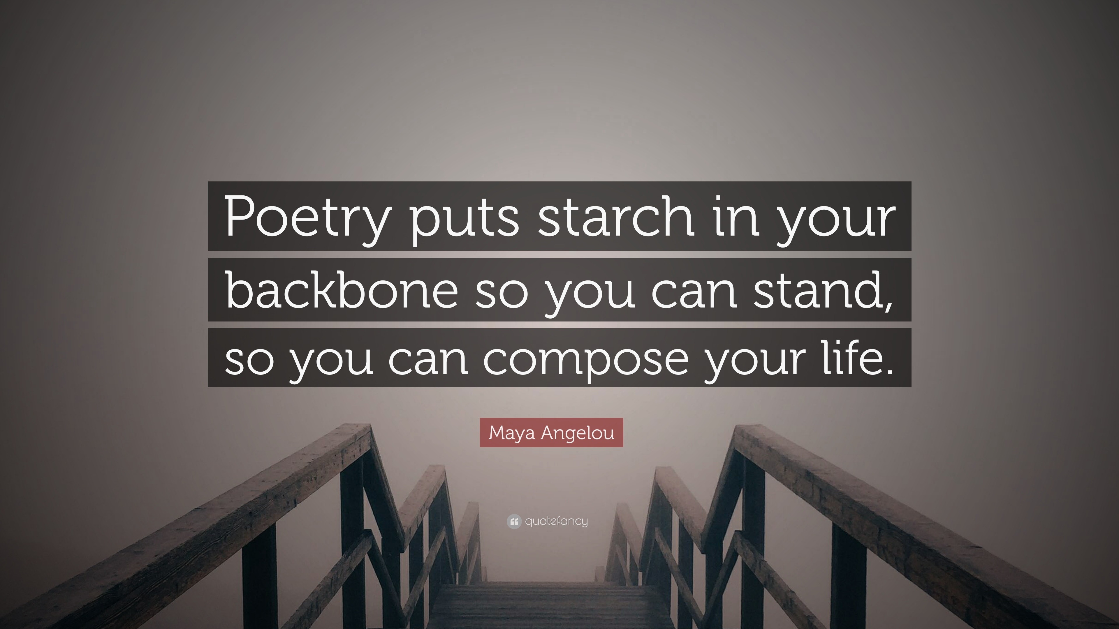 Maya Angelou Quote: “Poetry puts starch in your backbone so you can ...