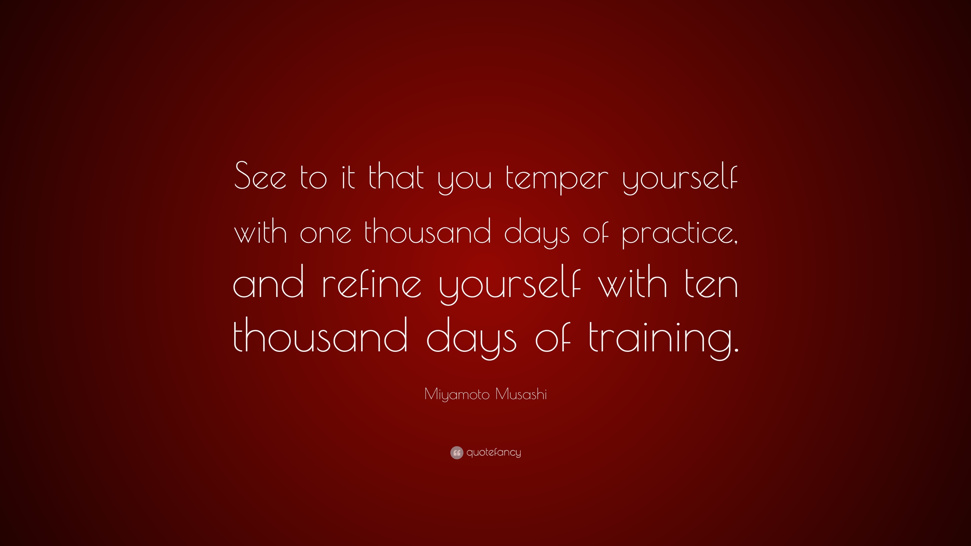 Miyamoto Musashi Quote: “See to it that you temper yourself with one ...