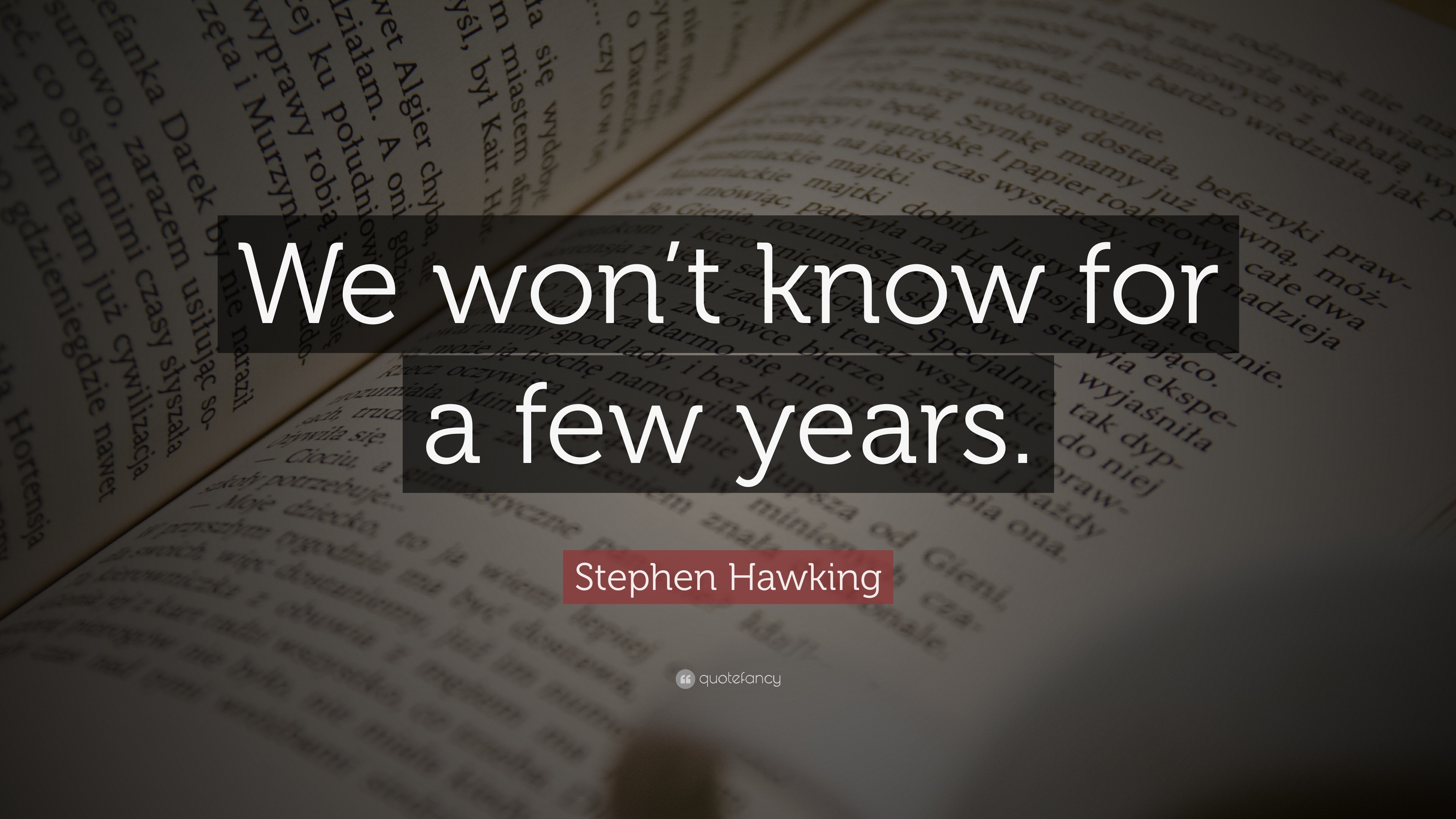 Stephen Hawking Quote: “We won’t know for a few years.”