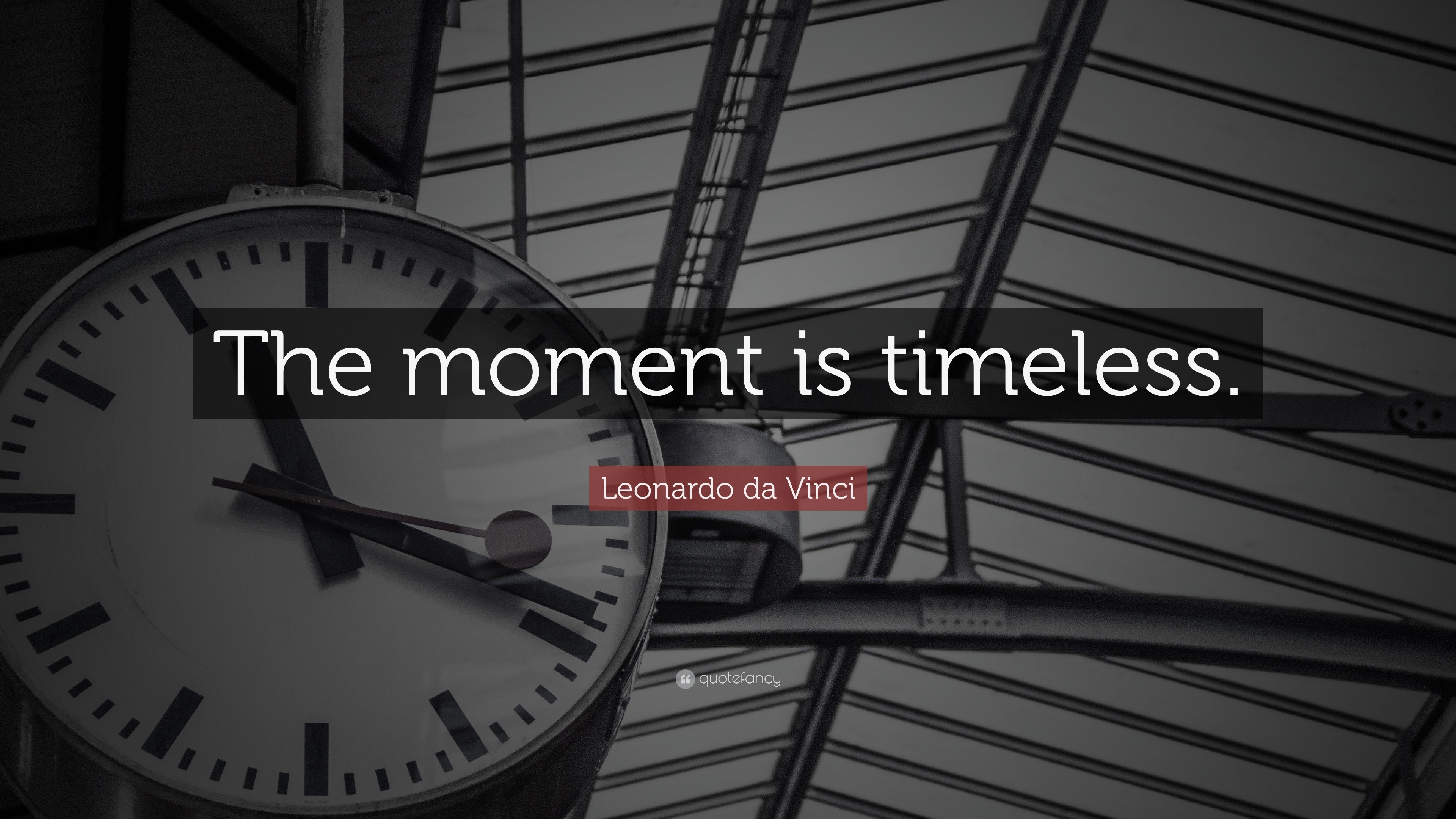 Leonardo da Vinci Quote: “The moment is timeless.”