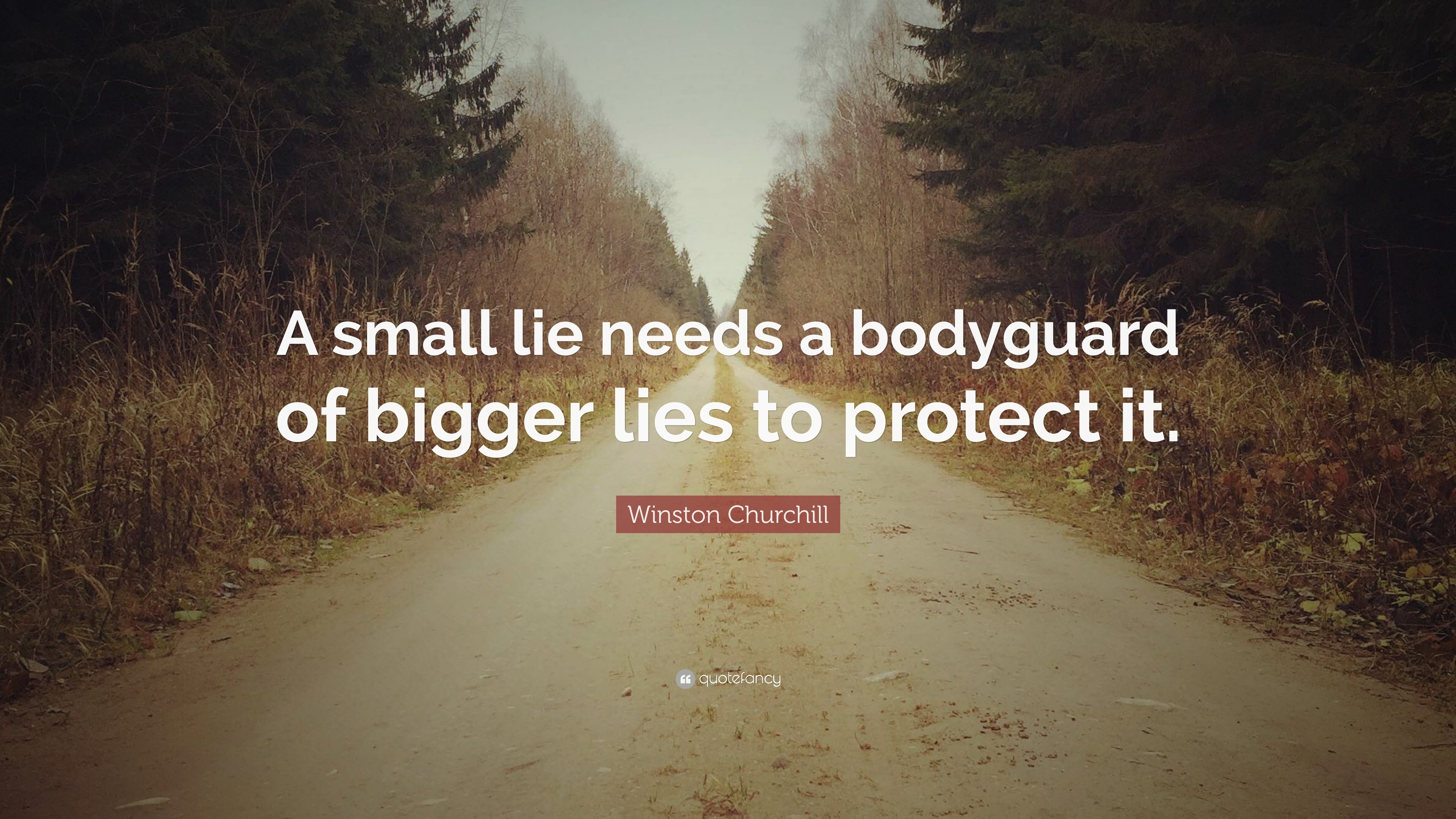 Winston Churchill Quote: “A small lie needs a bodyguard of bigger lies ...