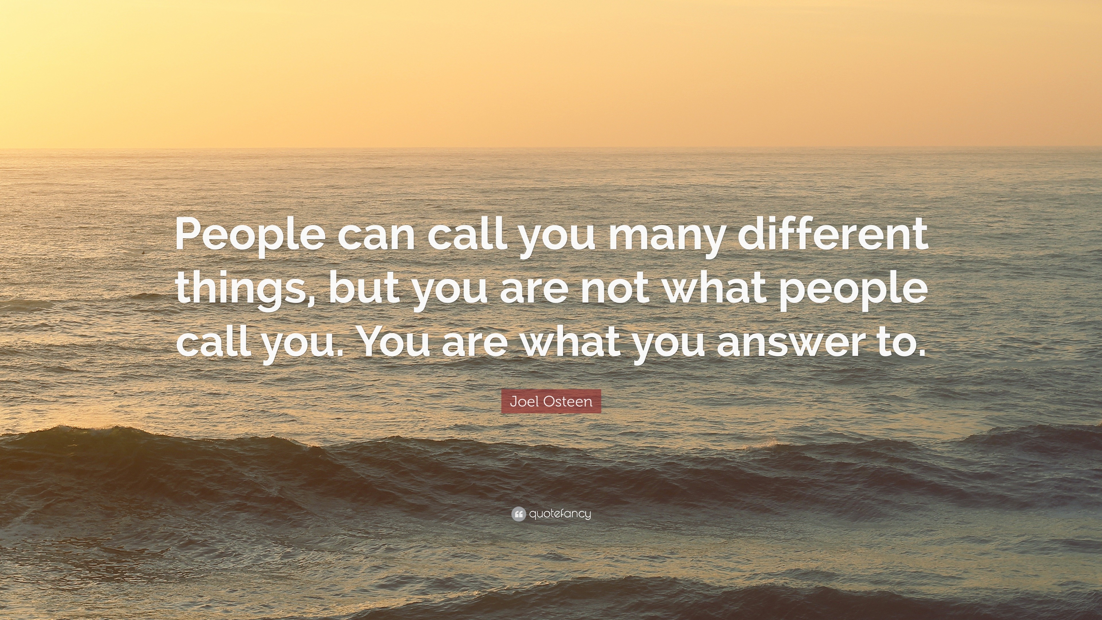 Joel Osteen Quote: “People can call you many different things, but you ...