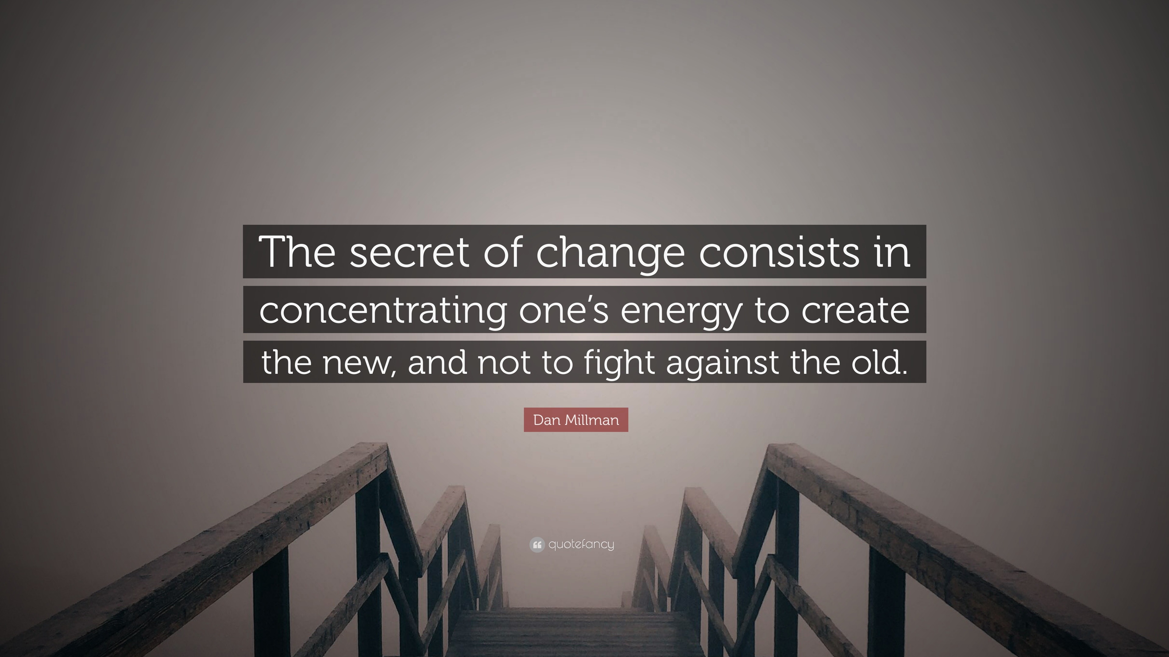 Dan Millman Quote: “The secret of change consists in concentrating one ...