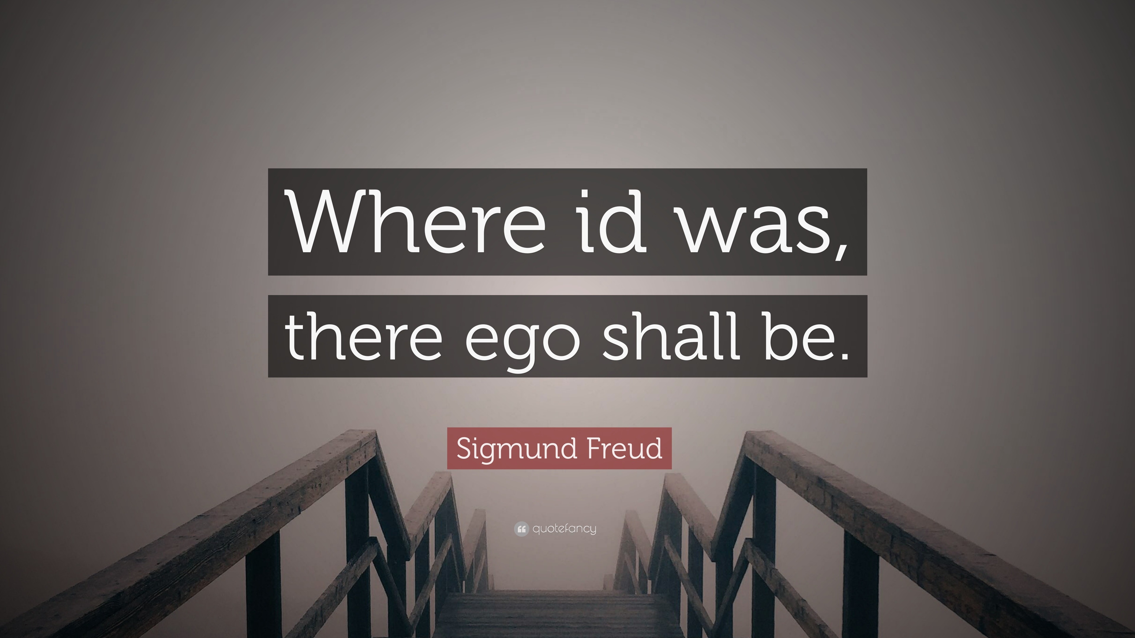 Sigmund Freud Quote: “Where id was, there ego shall be.”