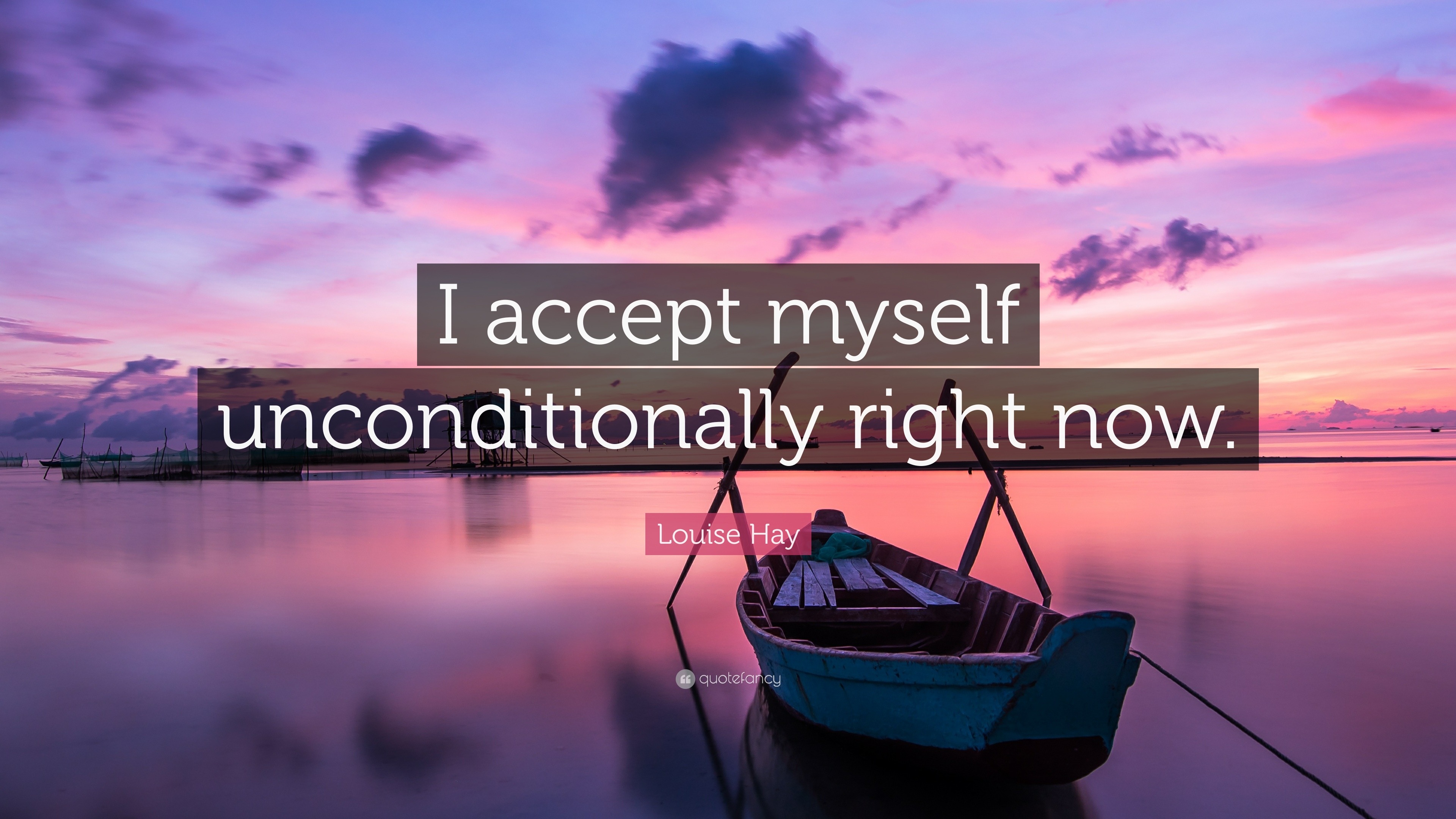 Louise Hay Quote: “I accept myself unconditionally right now.”