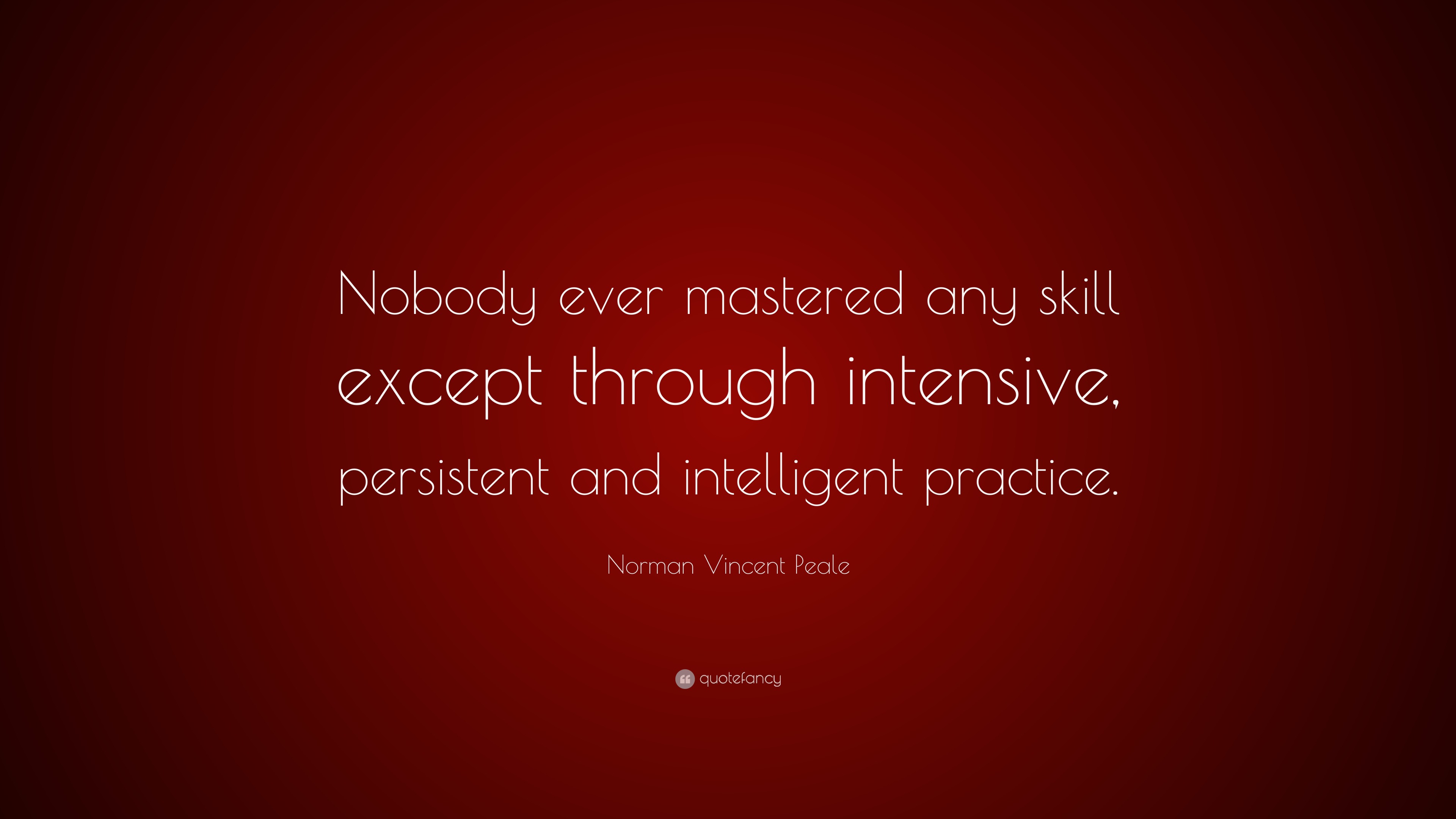 Norman Vincent Peale Quote: “Nobody ever mastered any skill except ...