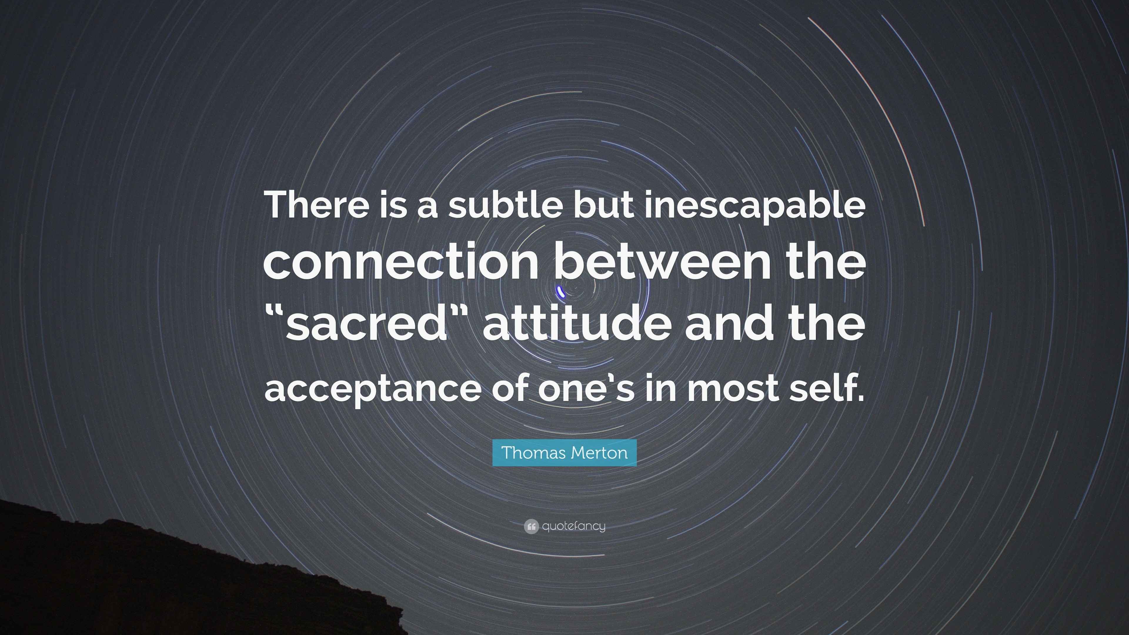 Thomas Merton Quote: “There is a subtle but inescapable connection ...