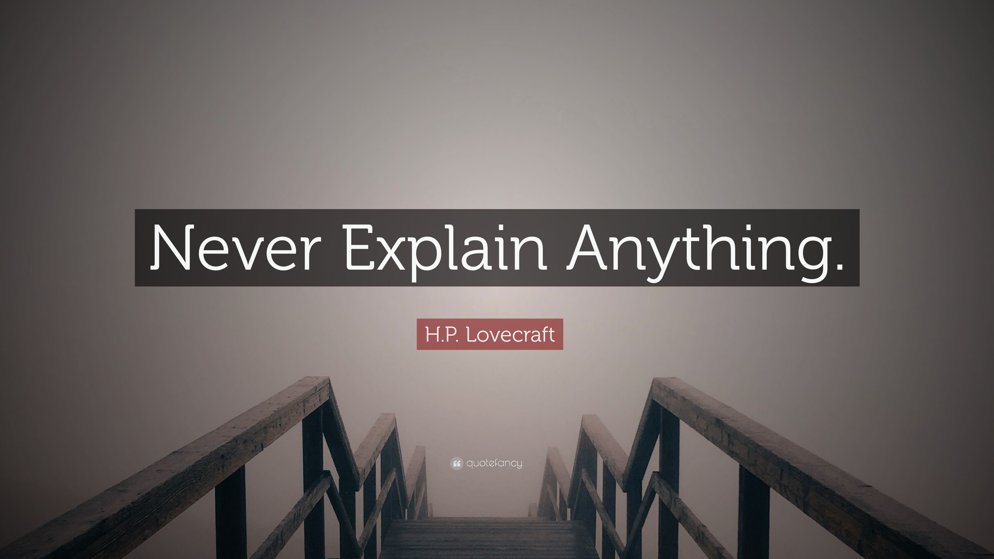 H.P. Lovecraft Quote: “Never Explain Anything.”