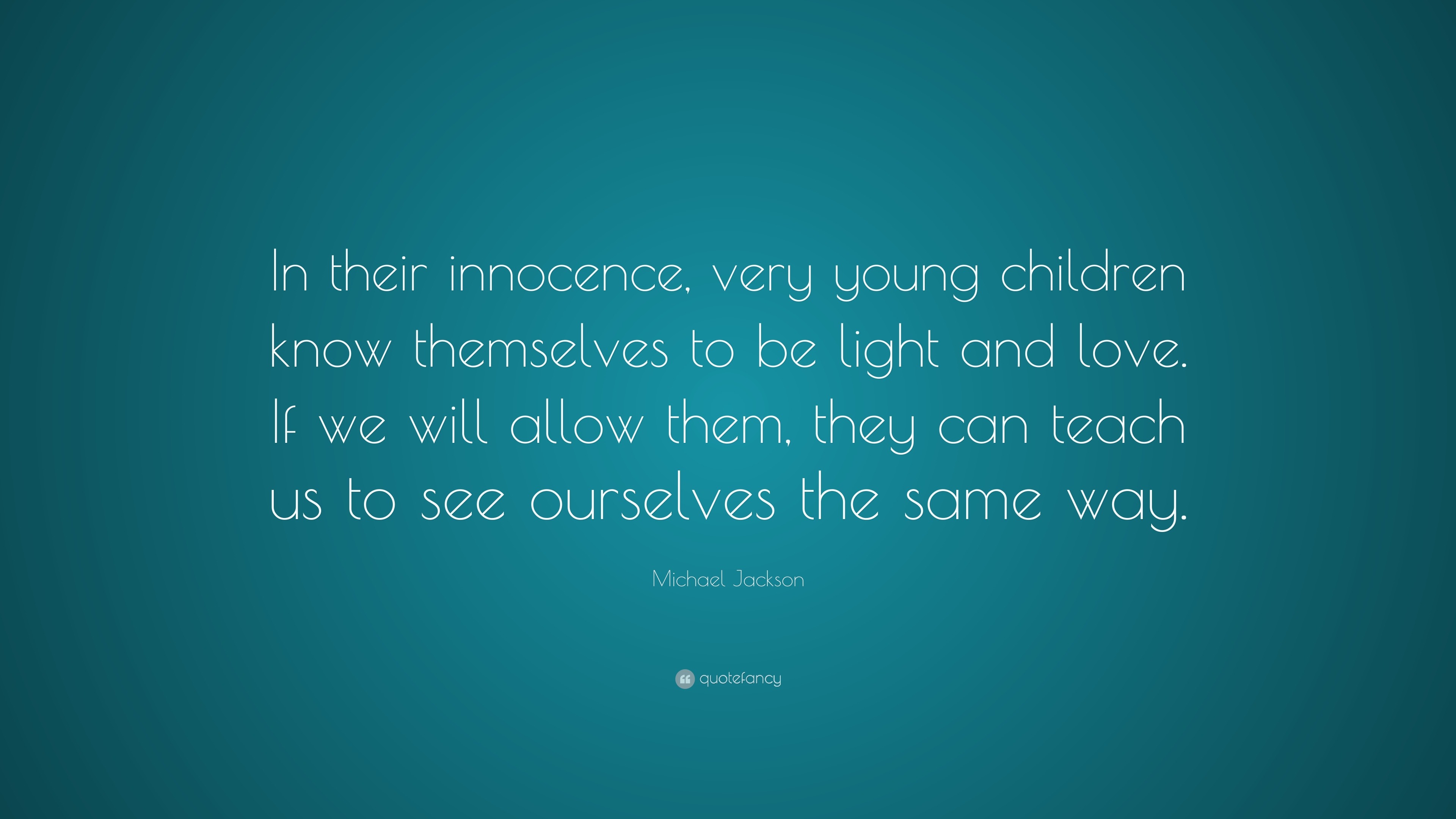 Michael Jackson Quote: “In their innocence, very young children know ...