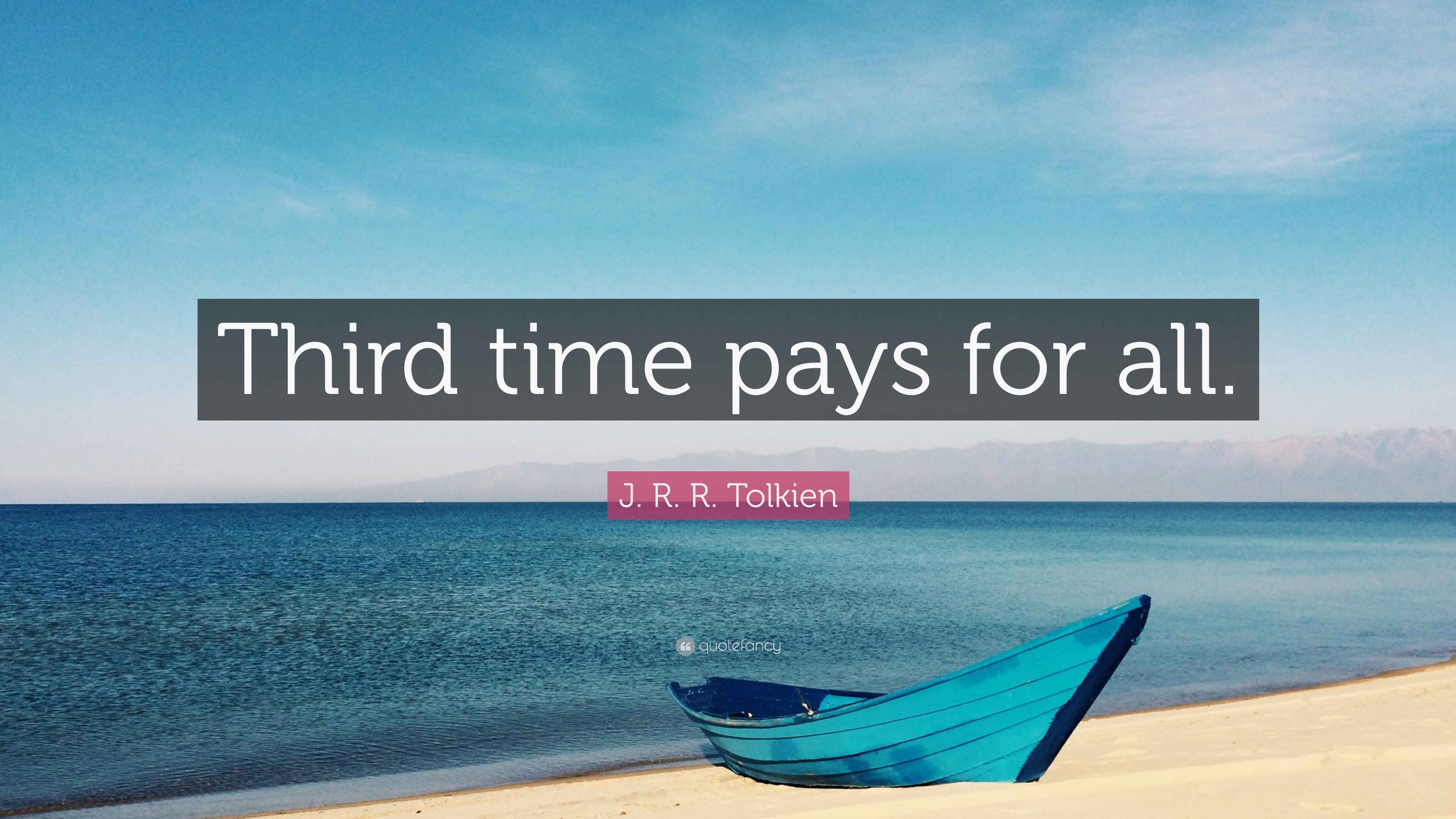 J. R. R. Tolkien Quote: “Third time pays for all.”