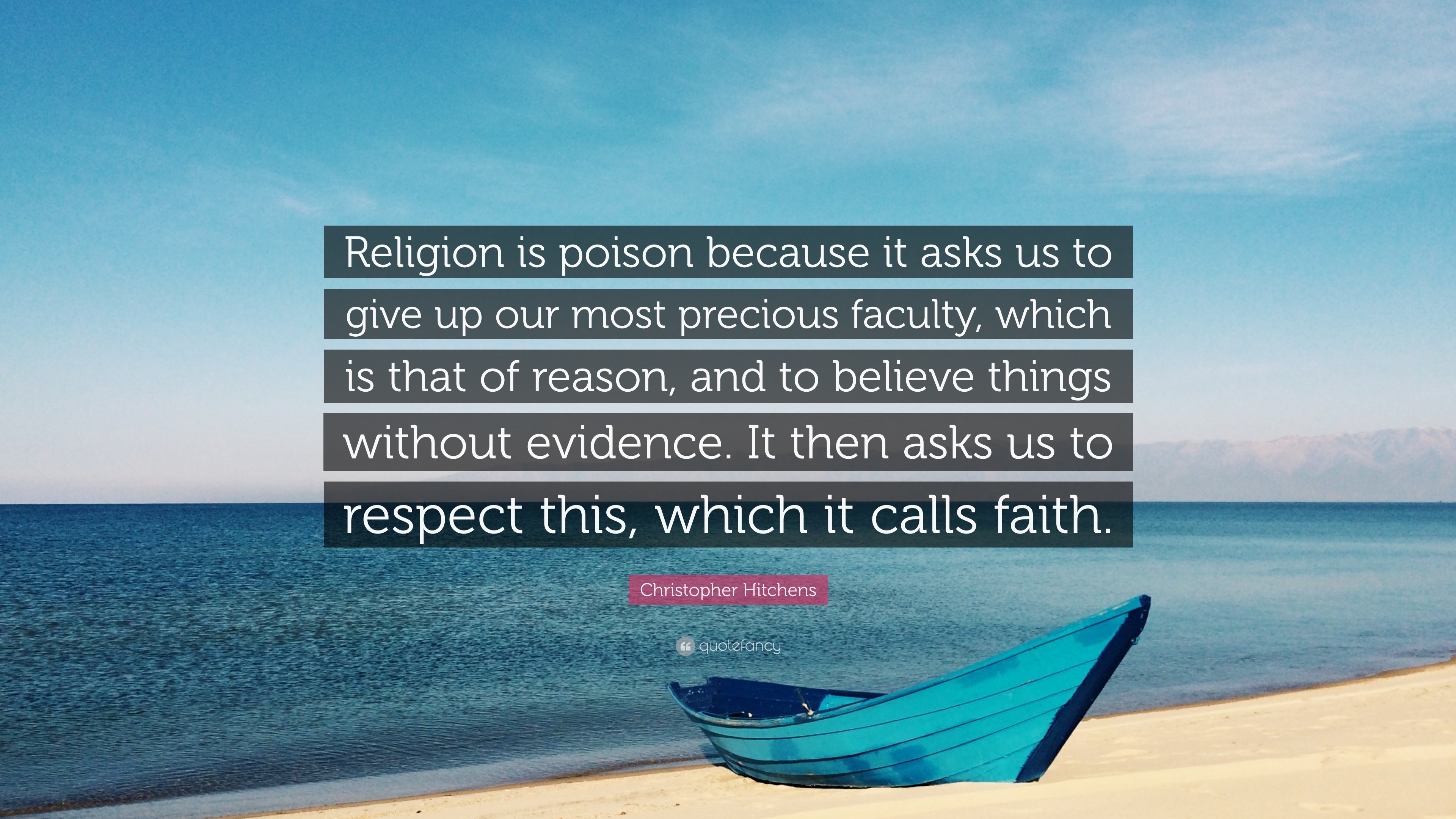 Christopher Hitchens Quote: “Religion is poison because it asks us to ...